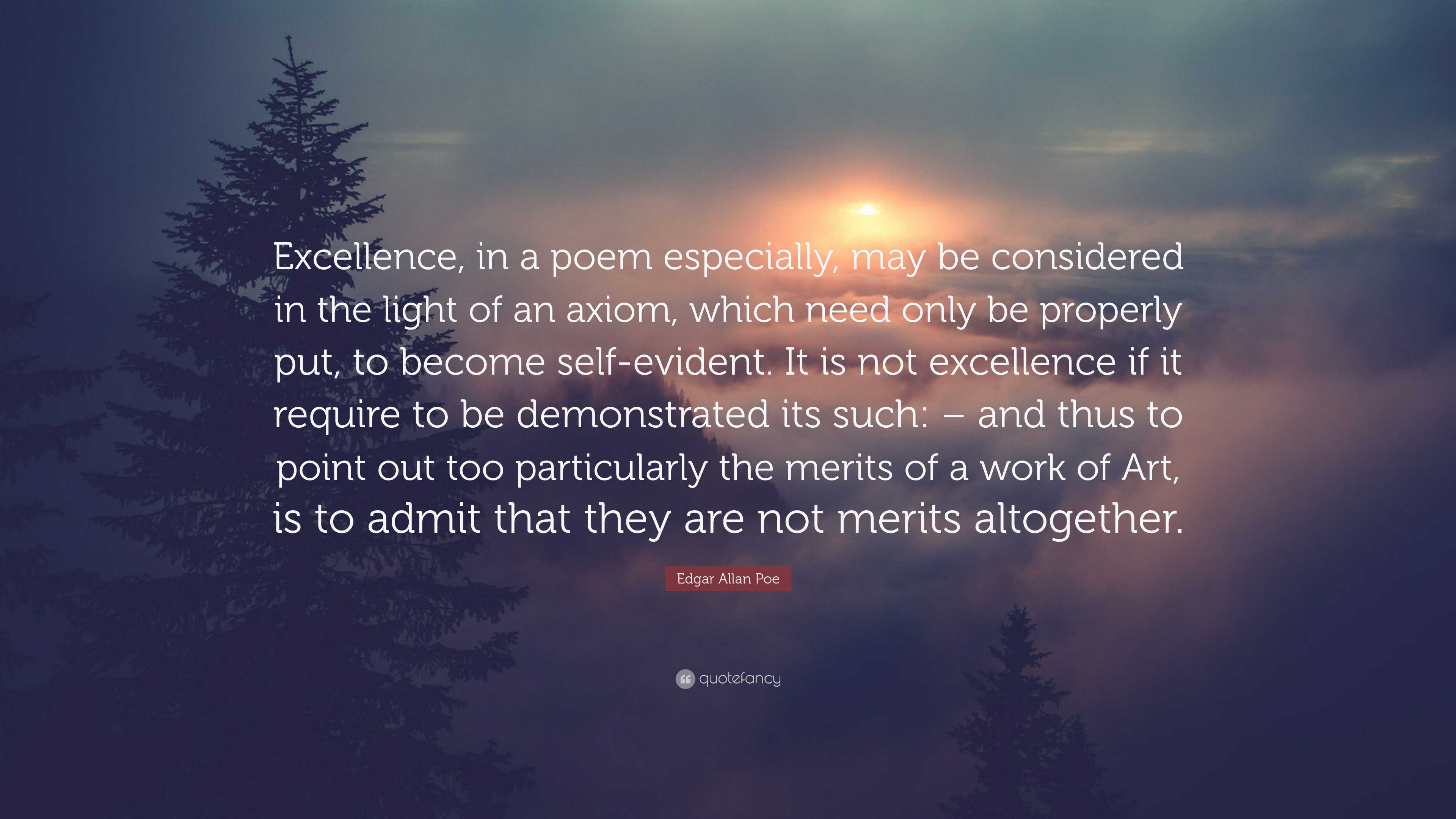 Edgar Allan Poe Quote: “Excellence, in a poem especially, may be ...