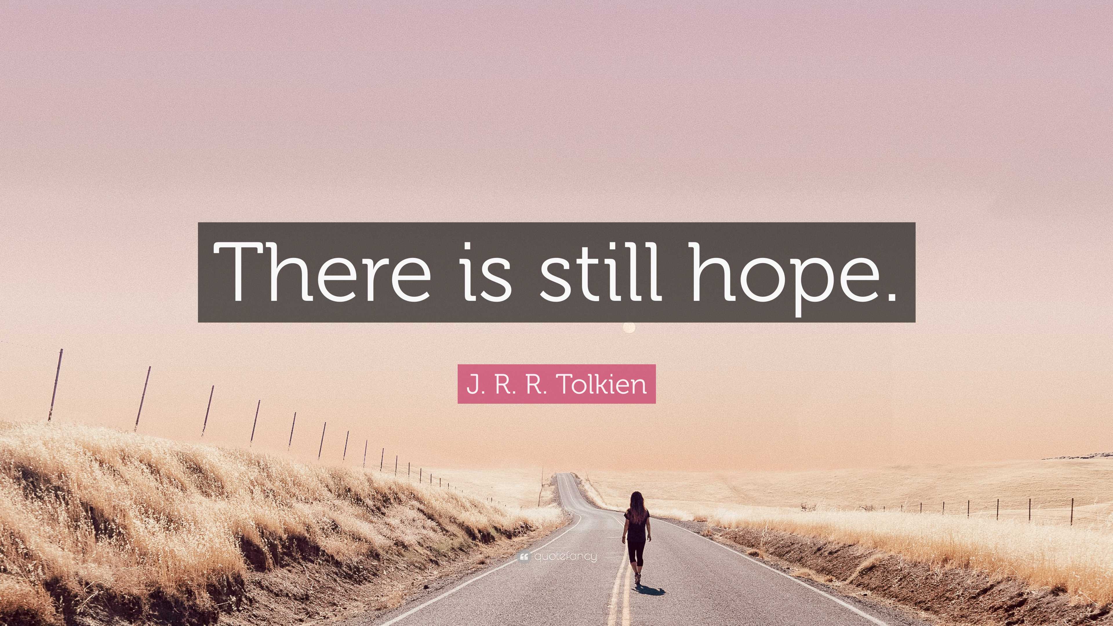 J. R. R. Tolkien Quote: “There is still hope.”
