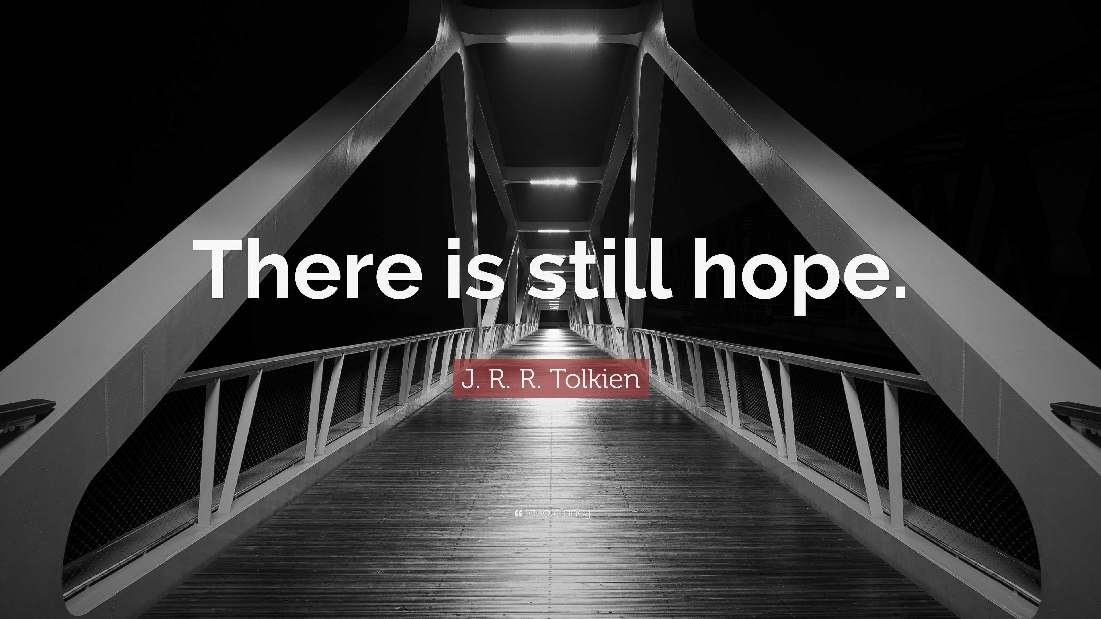 J. R. R. Tolkien Quote: “There is still hope.”