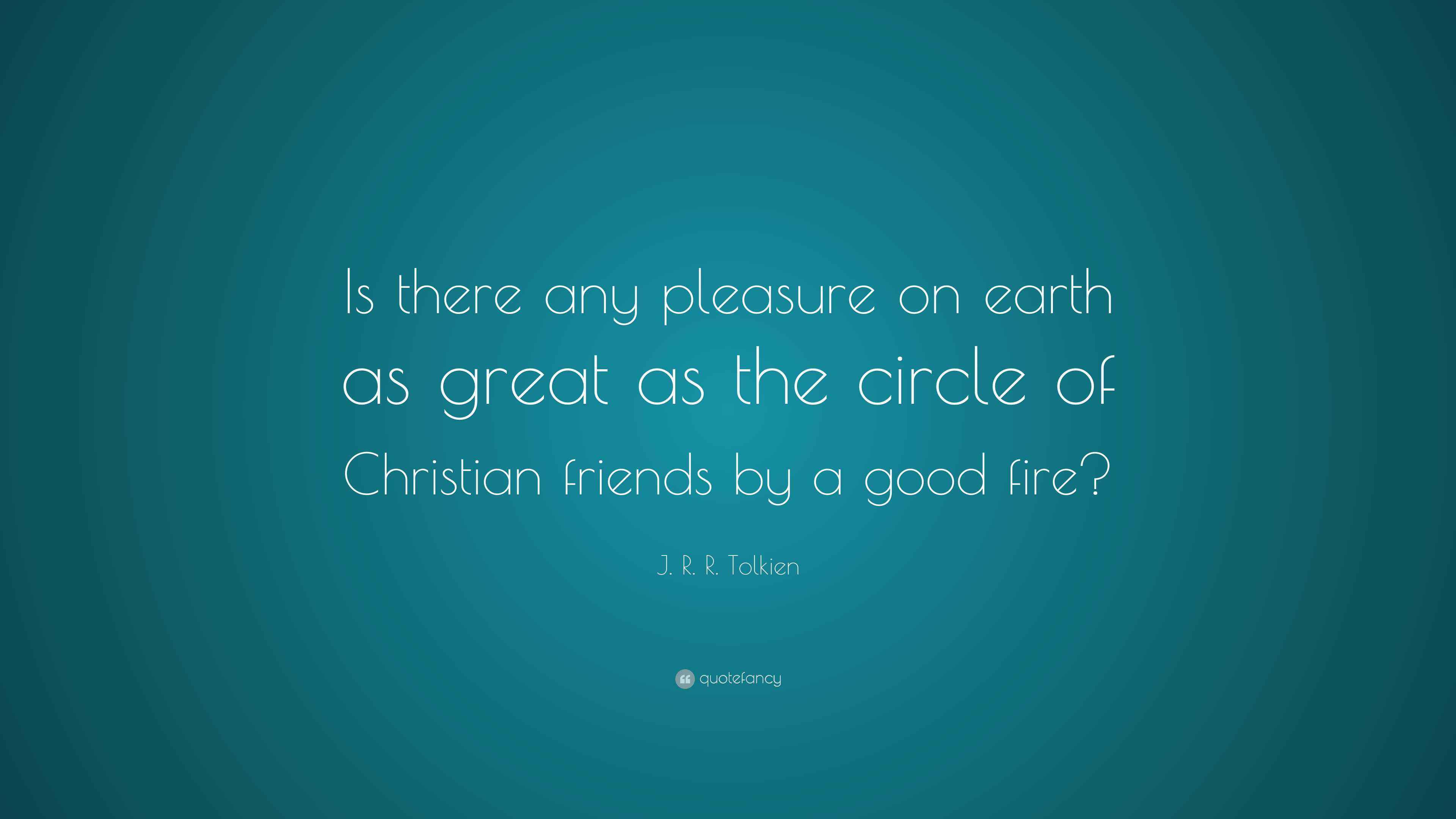 J. R. R. Tolkien Quote: “Is there any pleasure on earth as great as the ...