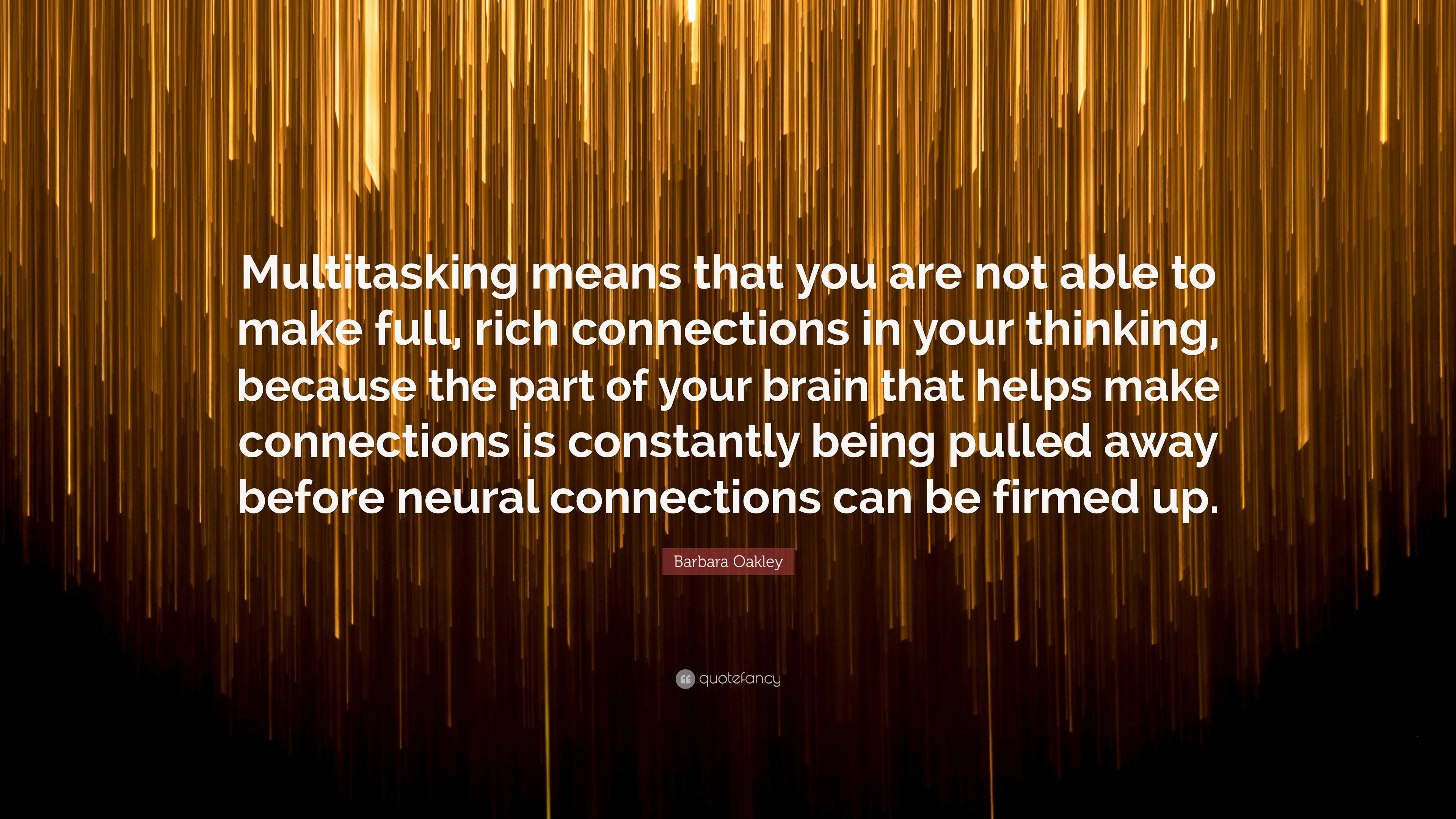 Barbara Oakley Quote: “Multitasking means that you are not able to make ...
