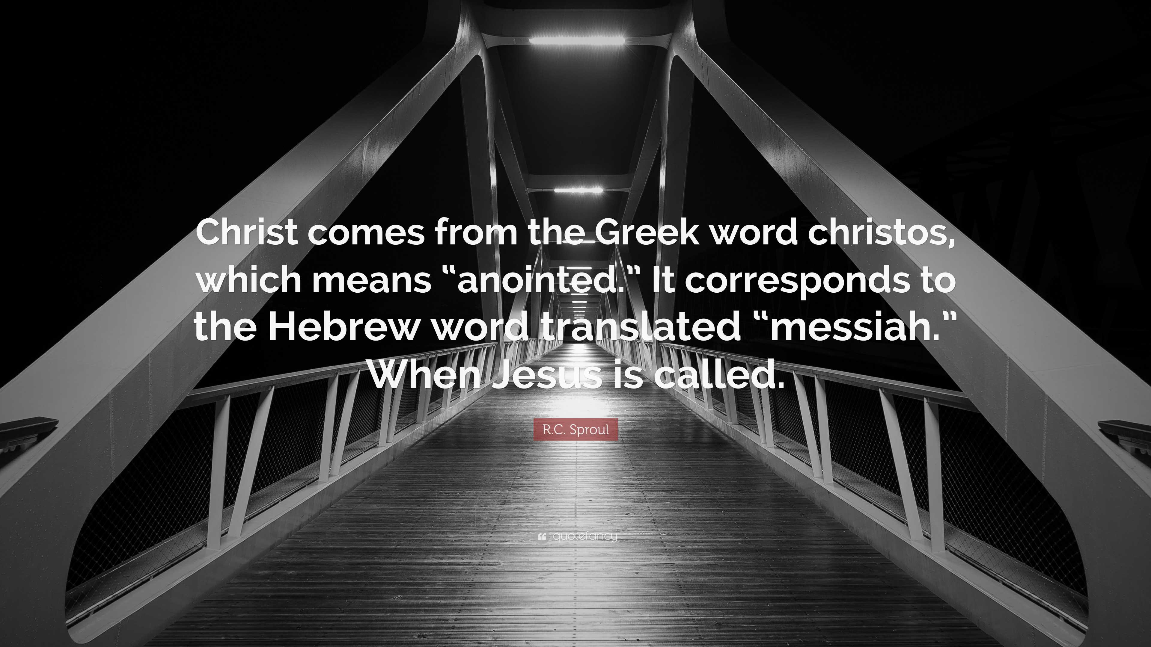 R.C. Sproul Quote: “Christ comes from the Greek word christos, which ...