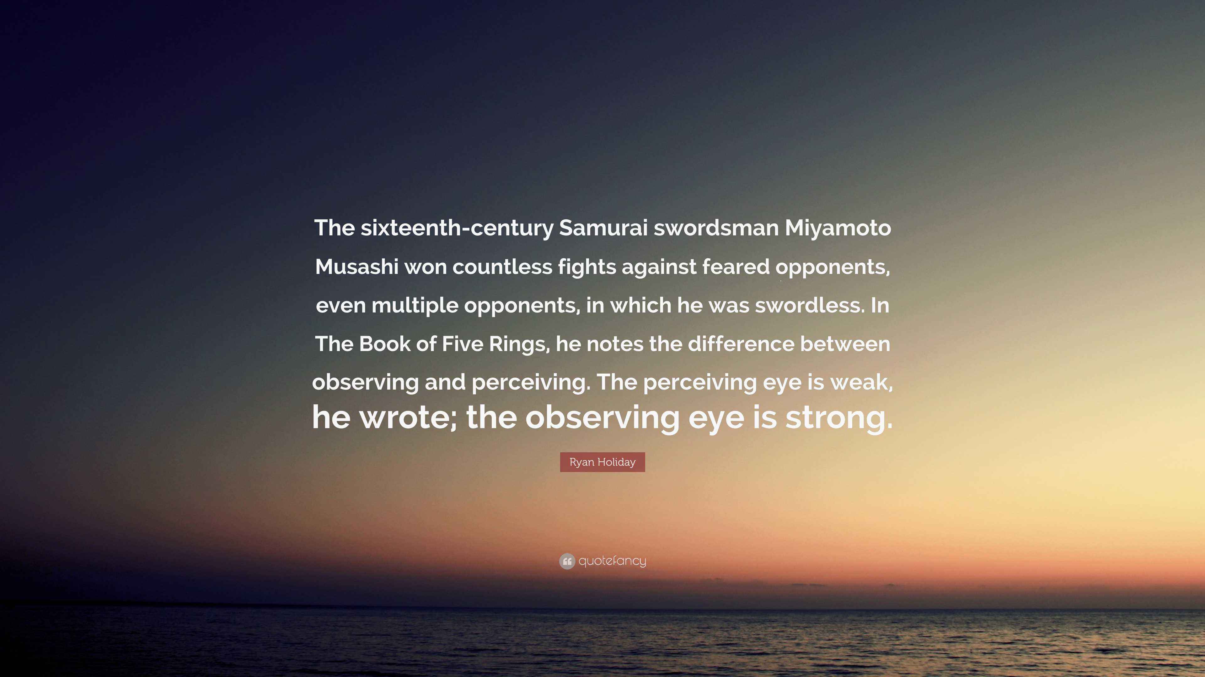 Ryan Holiday Quote: “The sixteenth-century Samurai swordsman Miyamoto ...
