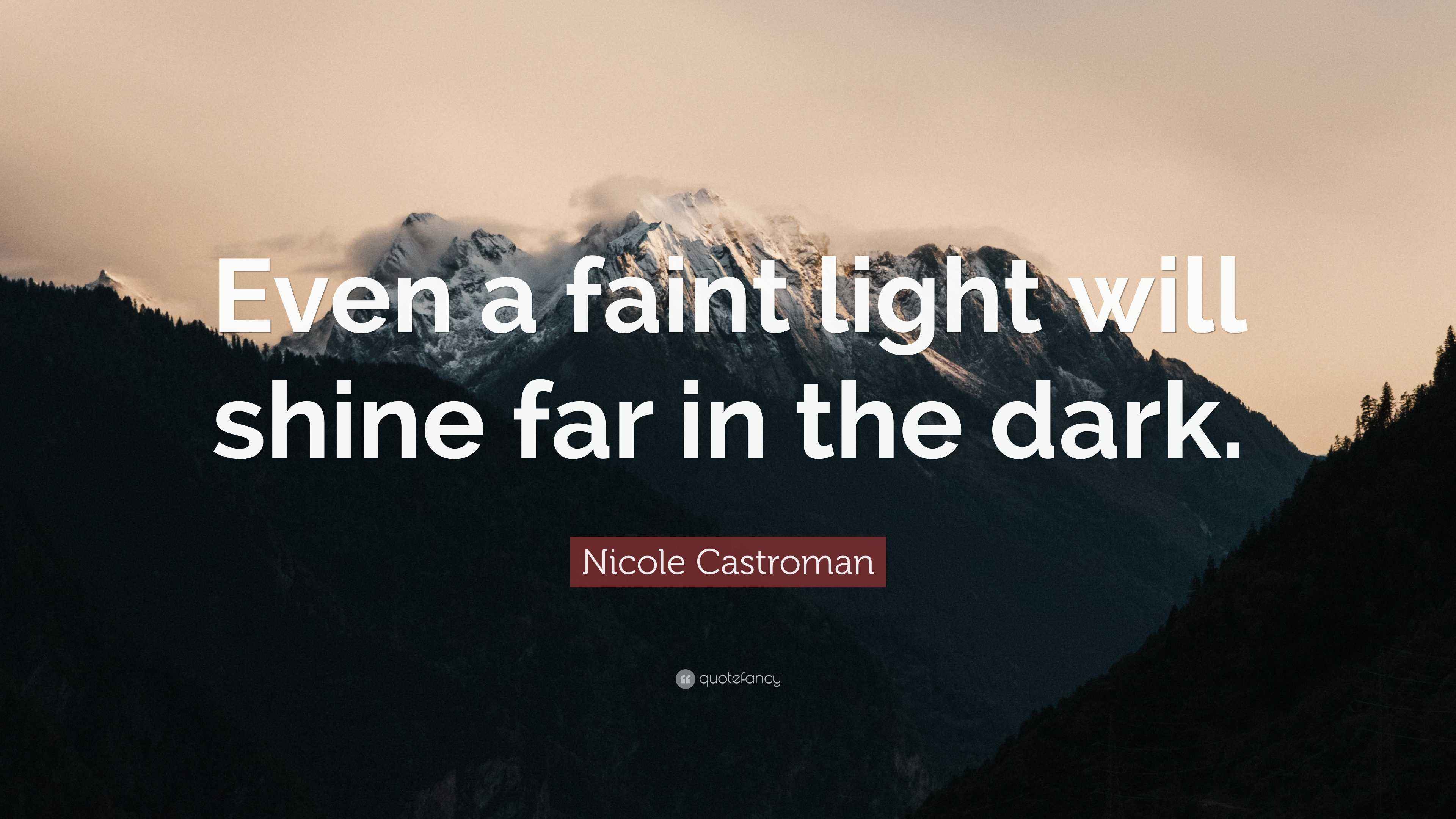 Nicole Castroman Quote: “Even a faint light will shine far in the dark.”