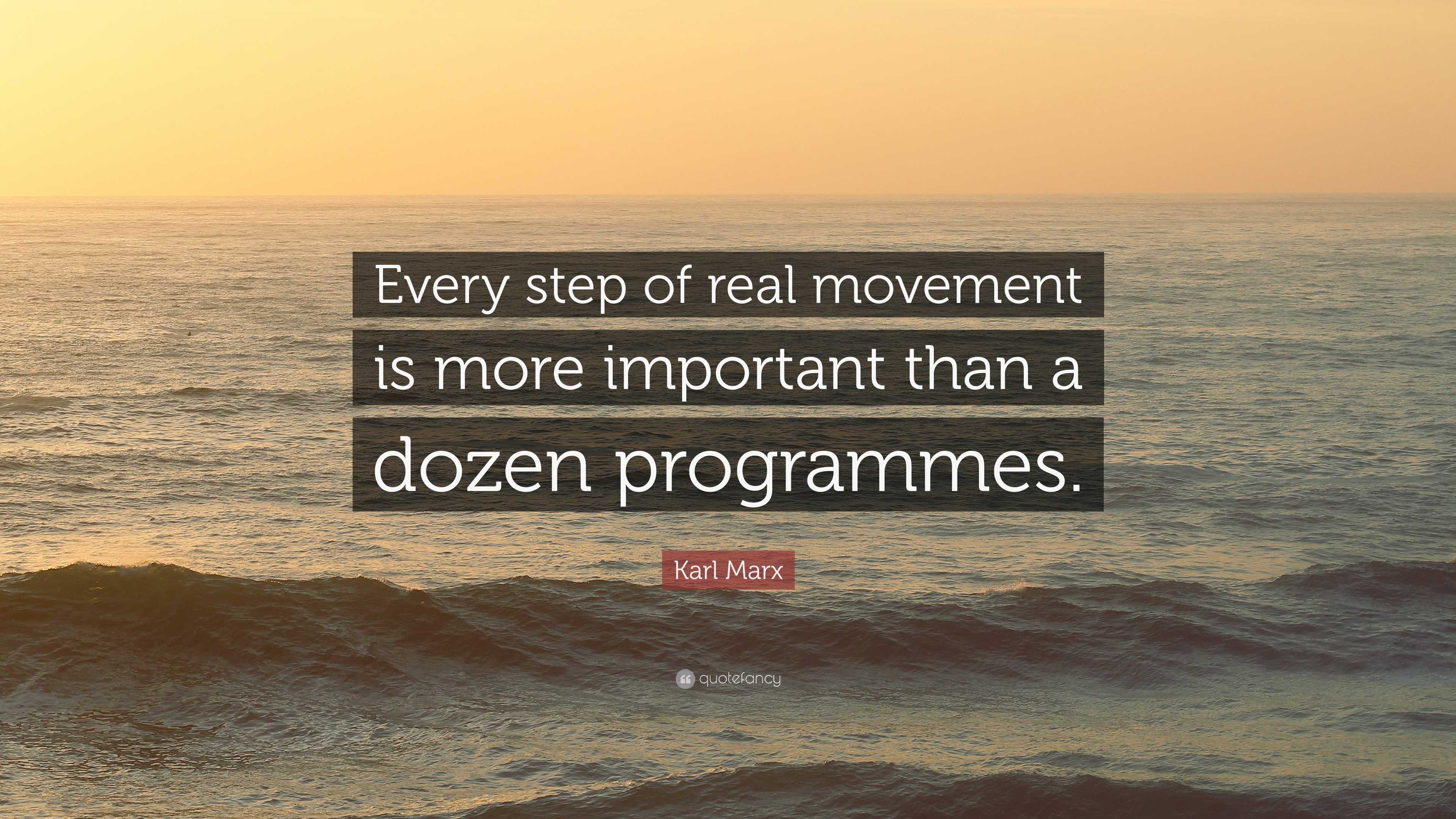 Karl Marx Quote: “Every step of real movement is more important than a ...