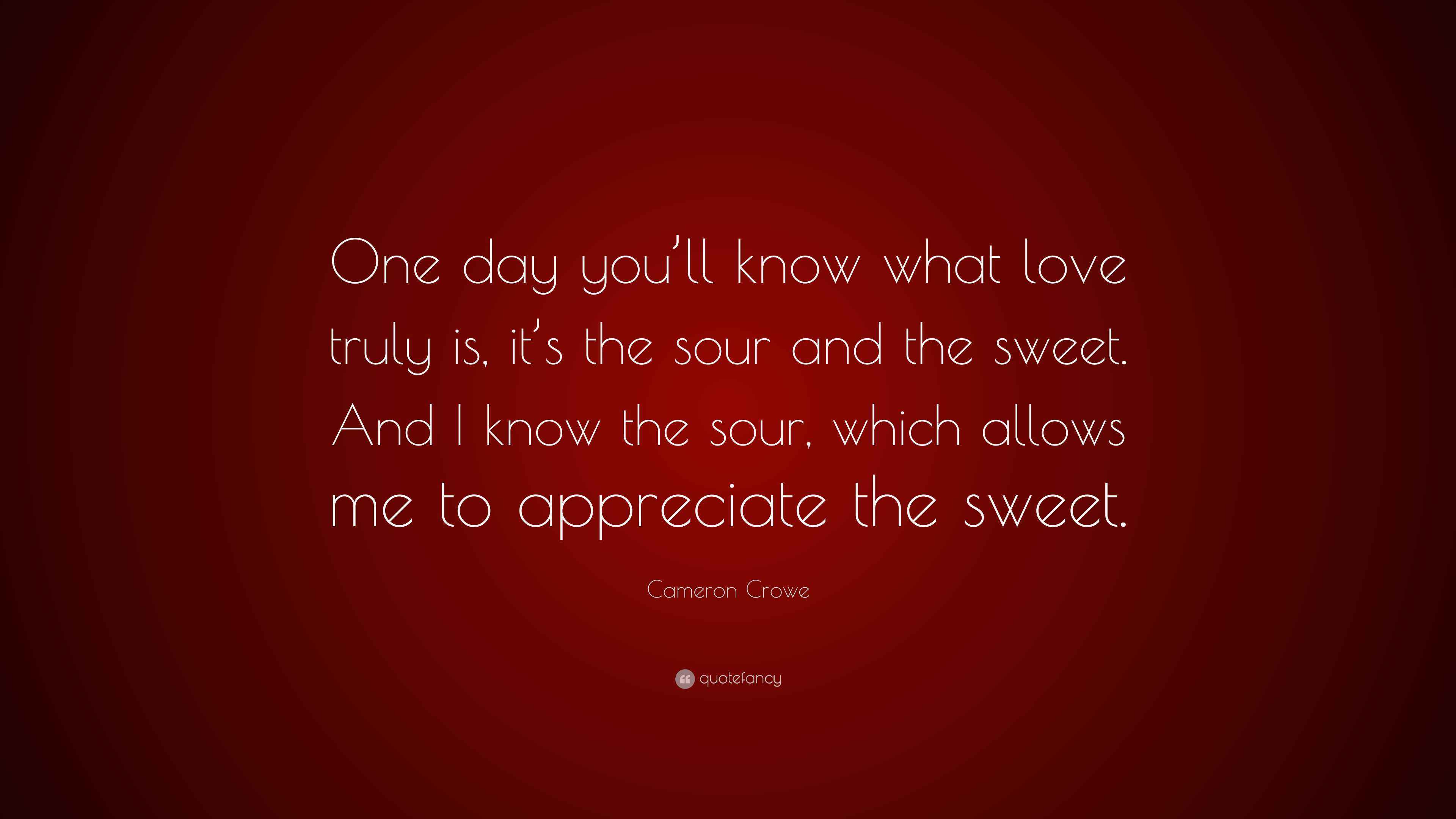 Cameron Crowe Quote: “One day you’ll know what love truly is, it’s the ...