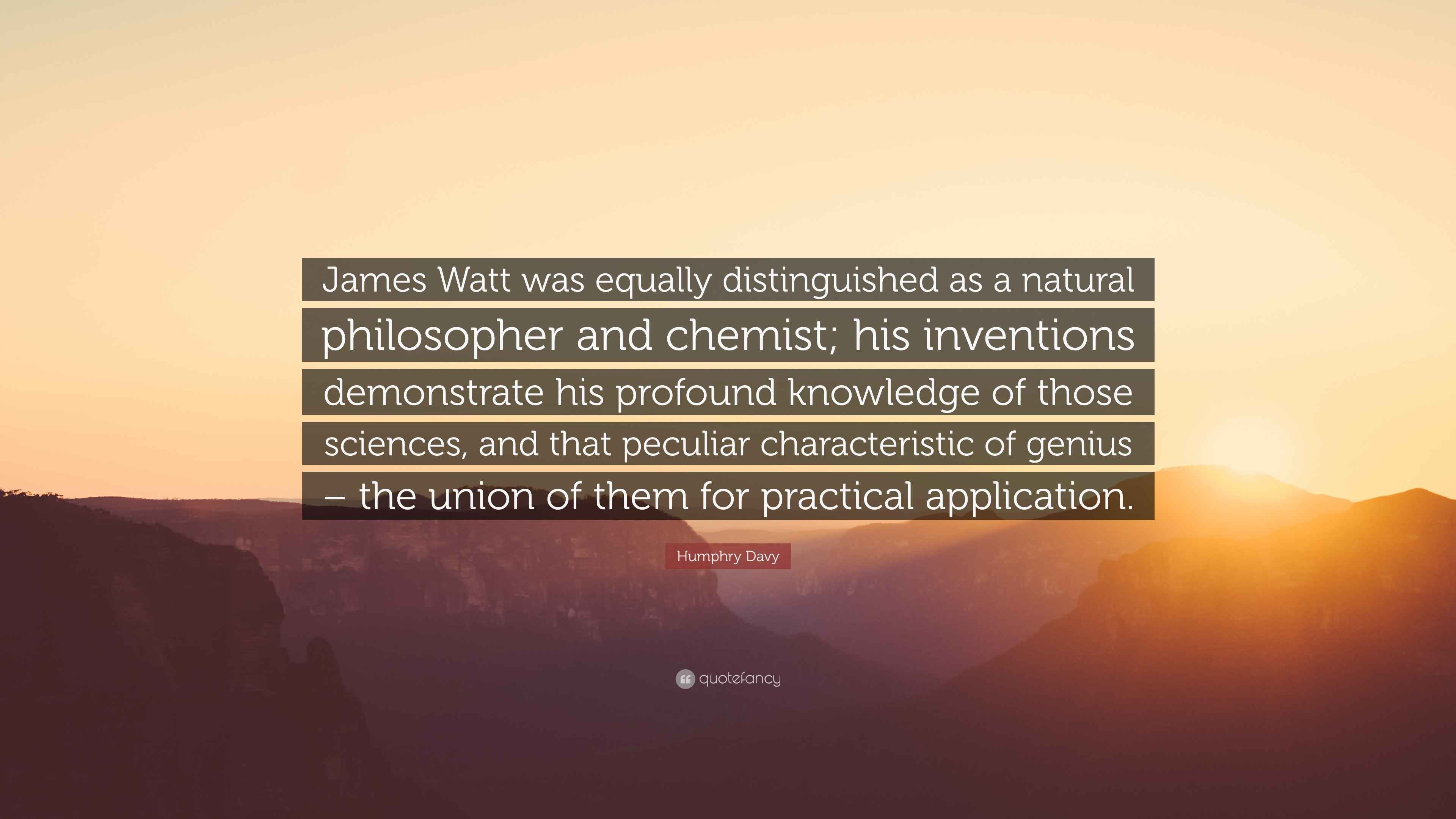 Humphry Davy Quote: “James Watt was equally distinguished as a natural ...