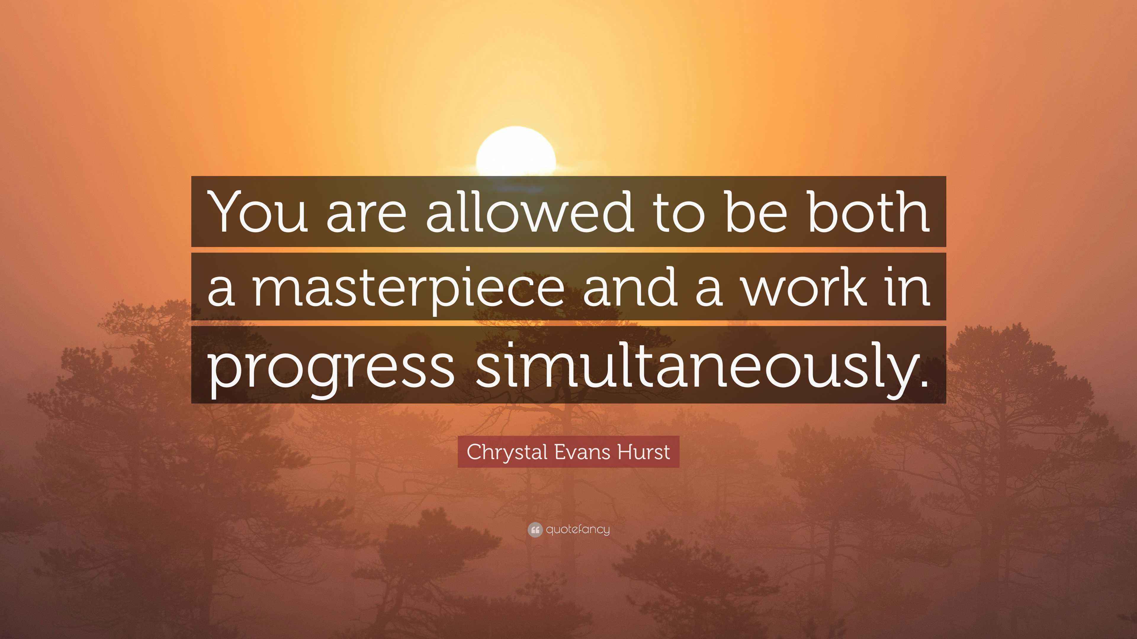 Chrystal Evans Hurst Quote: “You are allowed to be both a masterpiece ...