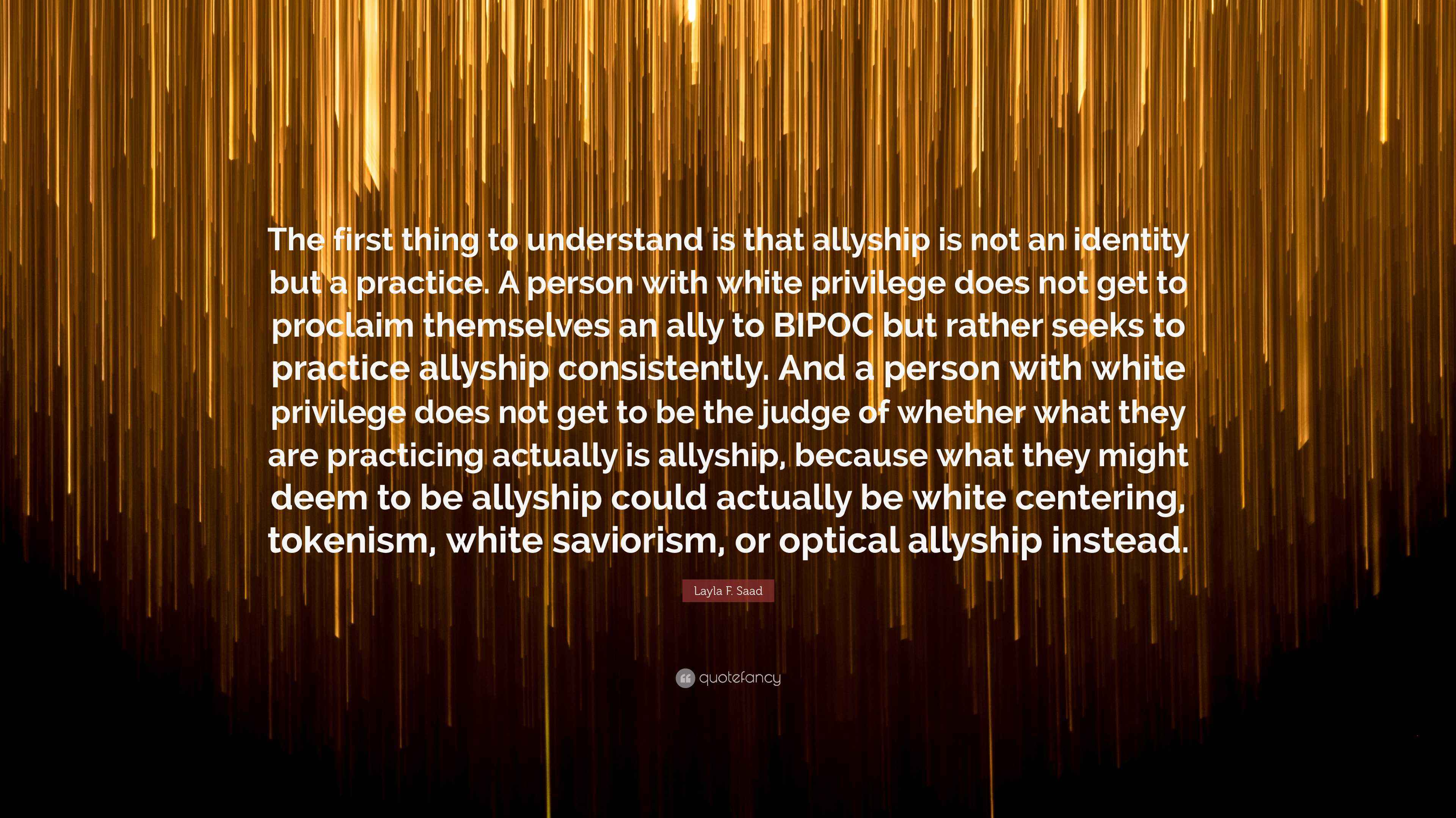 Layla F. Saad Quote: “The first thing to understand is that allyship is ...