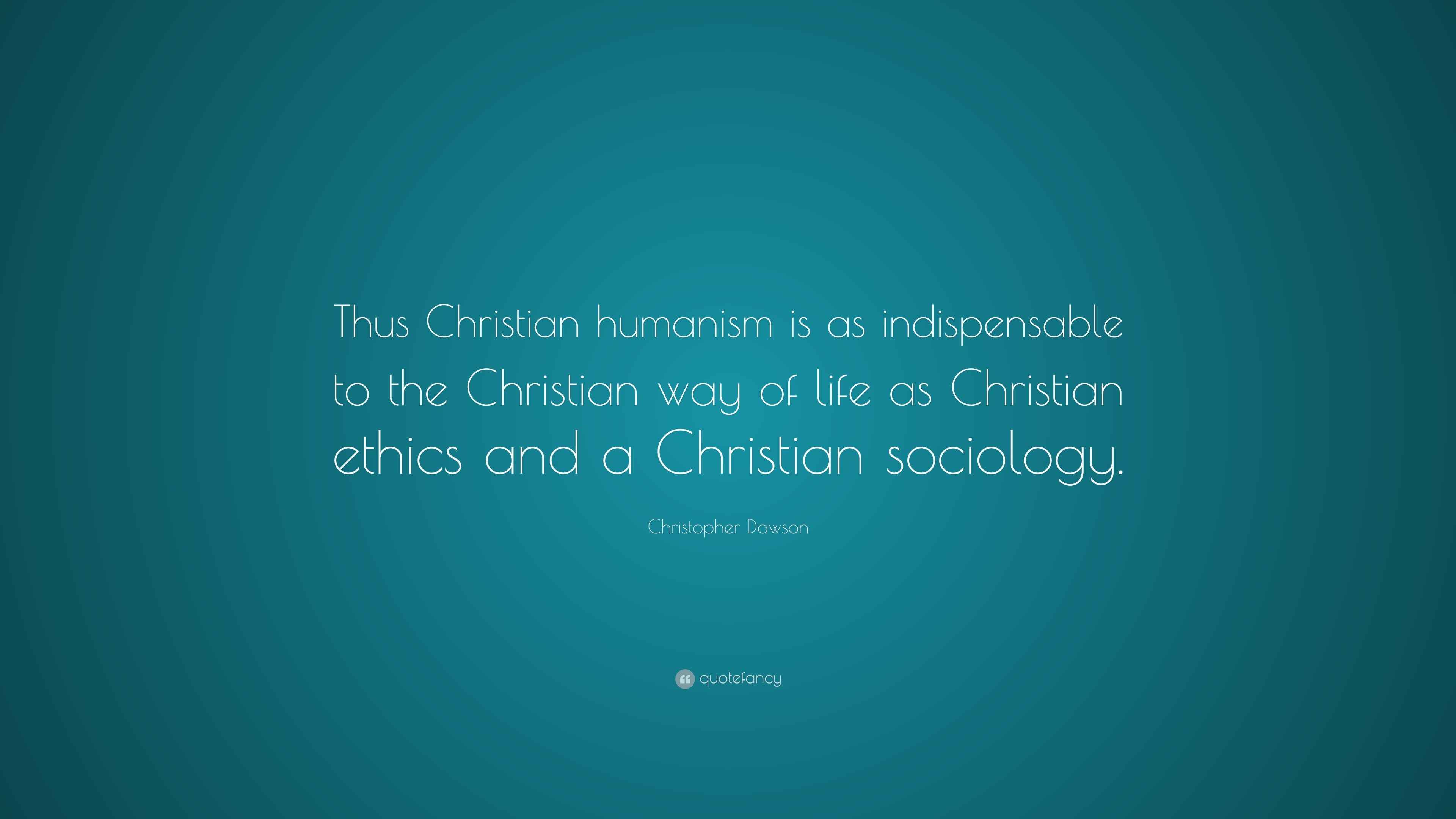 Christopher Dawson Quote: “Thus Christian humanism is as indispensable ...