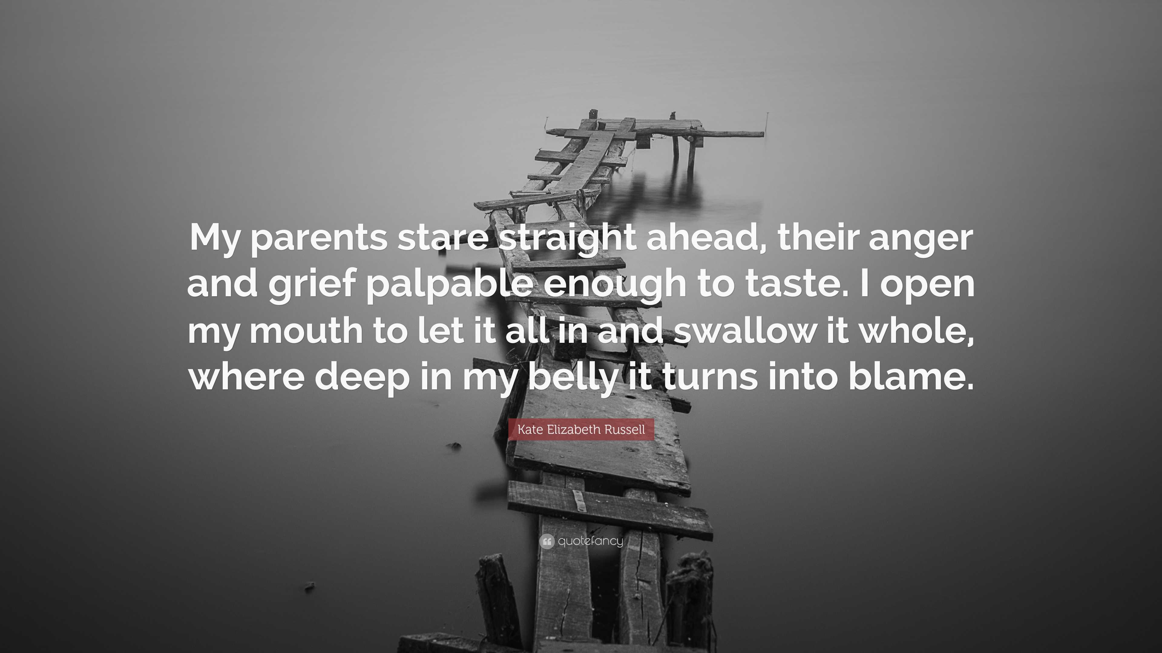 Kate Elizabeth Russell Quote: “My parents stare straight ahead, their ...