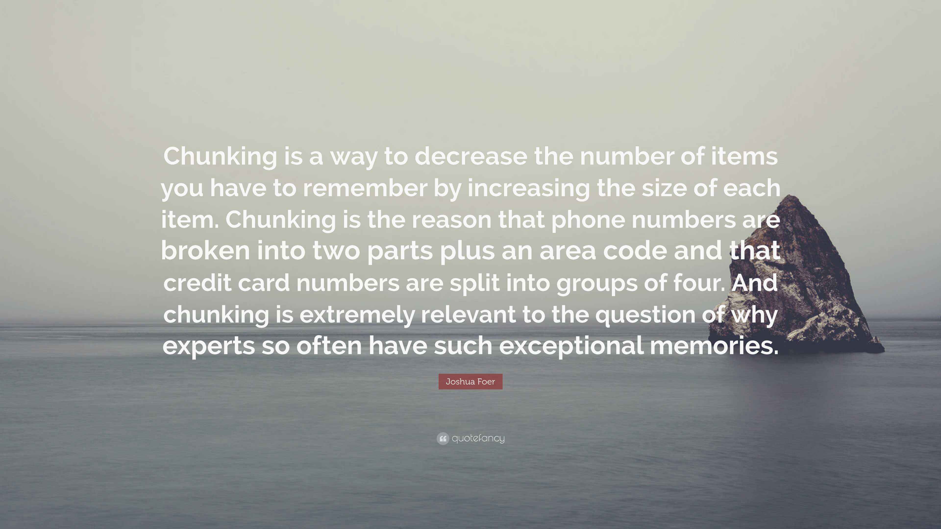 Joshua Foer Quote: “Chunking is a way to decrease the number of items ...