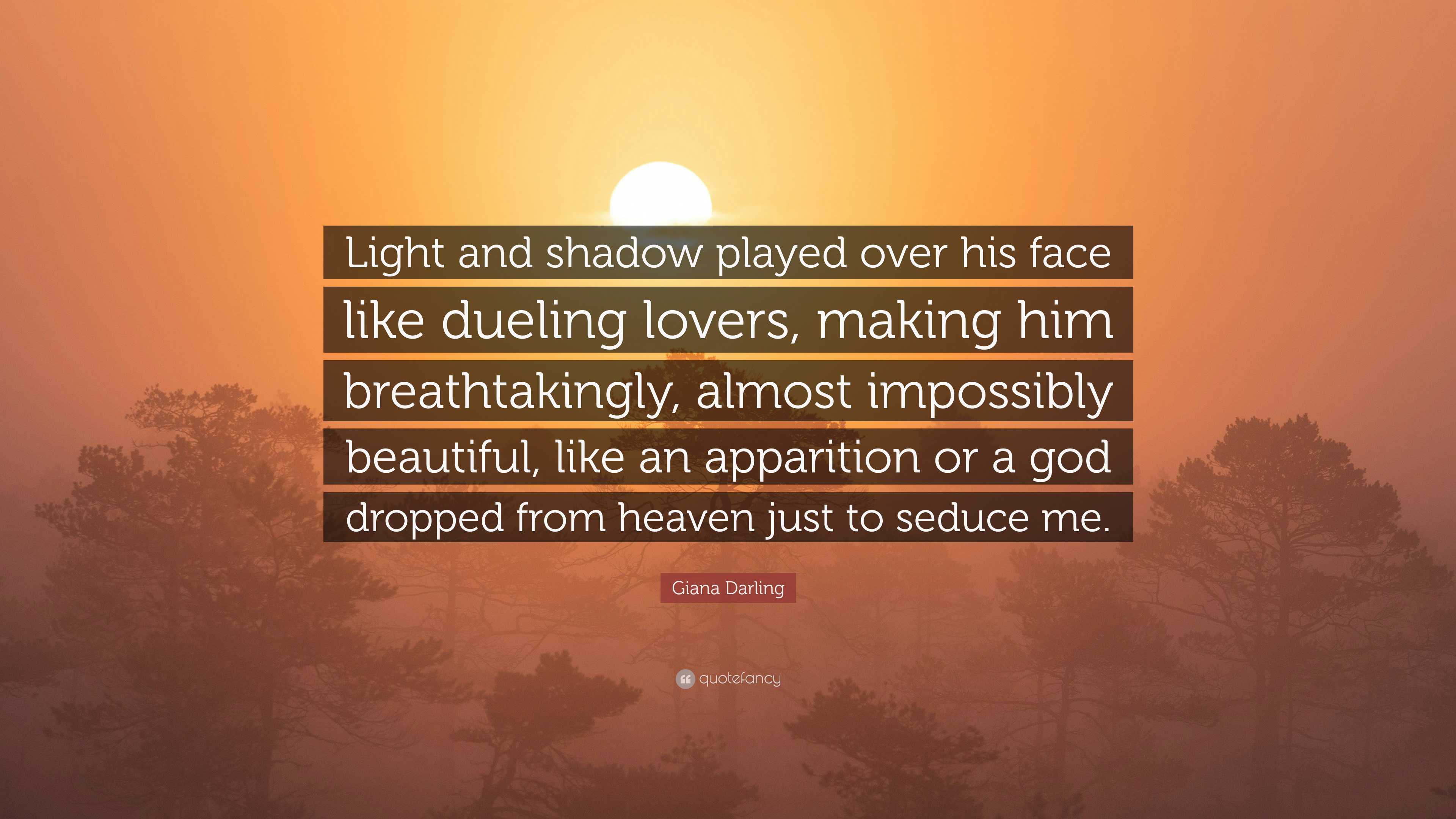 Giana Darling Quote: “Light and shadow played over his face like ...