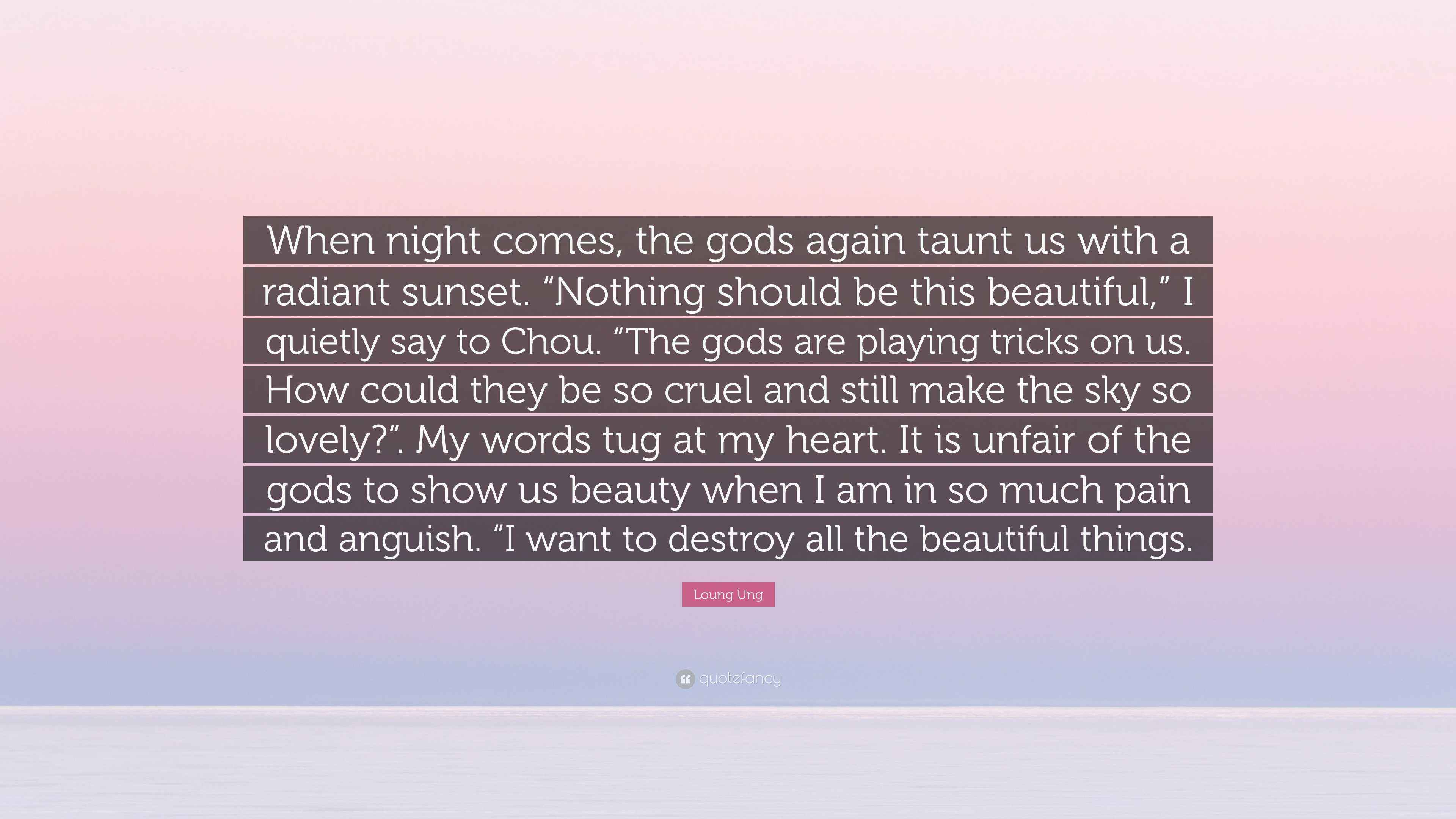 Loung Ung Quote: “When night comes, the gods again taunt us with a ...