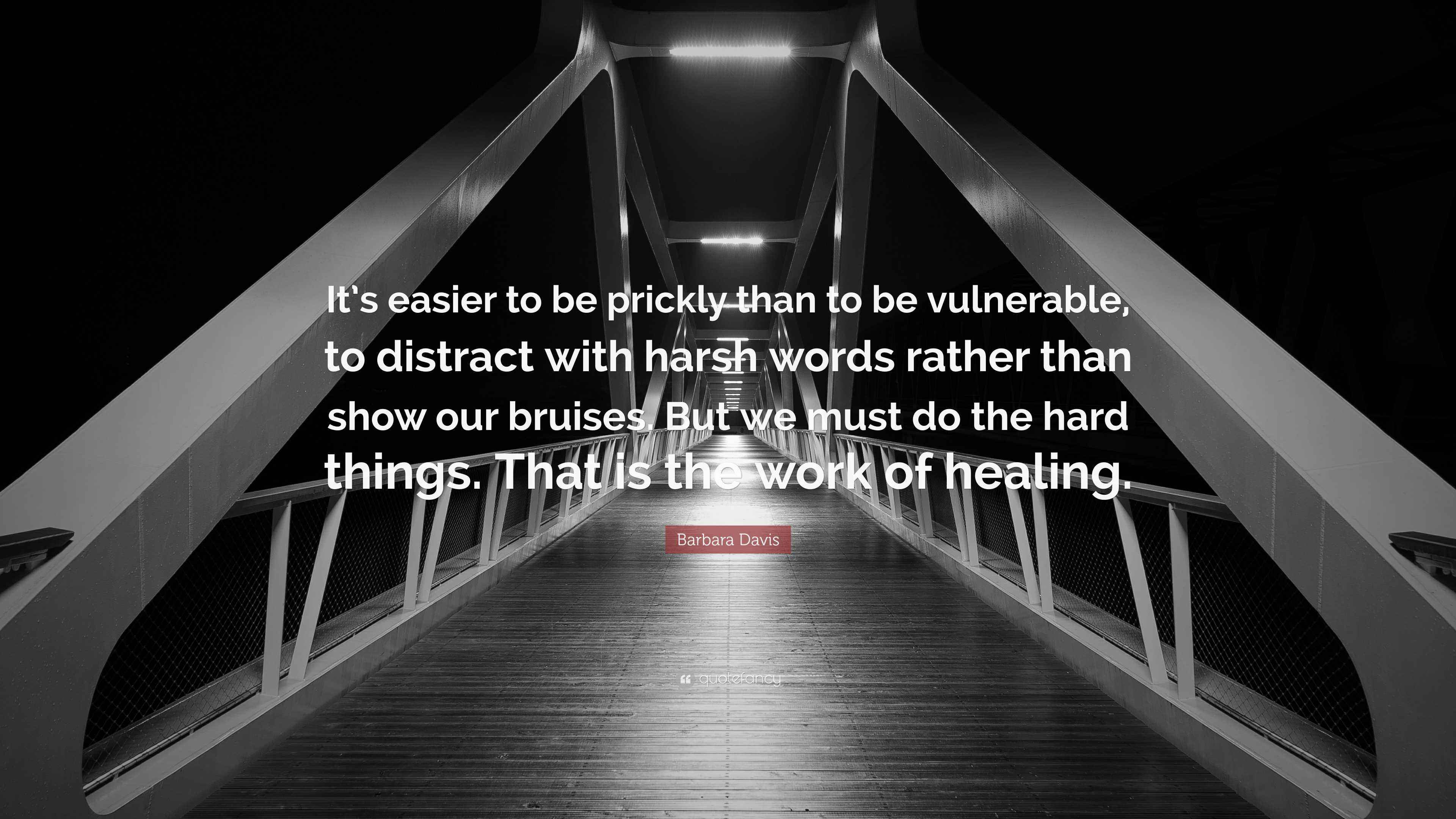 Barbara Davis Quote: “It’s easier to be prickly than to be vulnerable ...