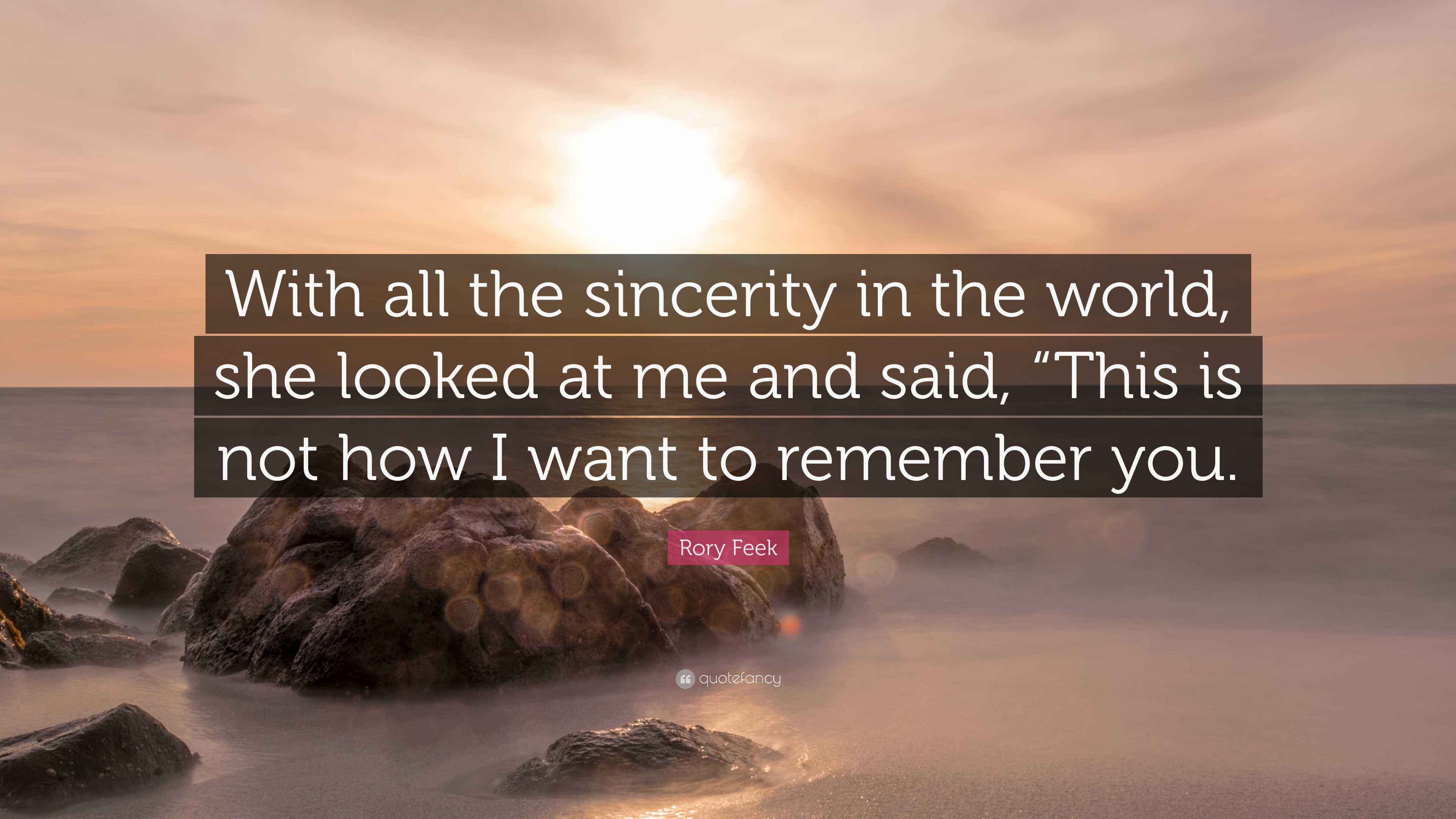 Rory Feek Quote: “With all the sincerity in the world, she looked at me ...