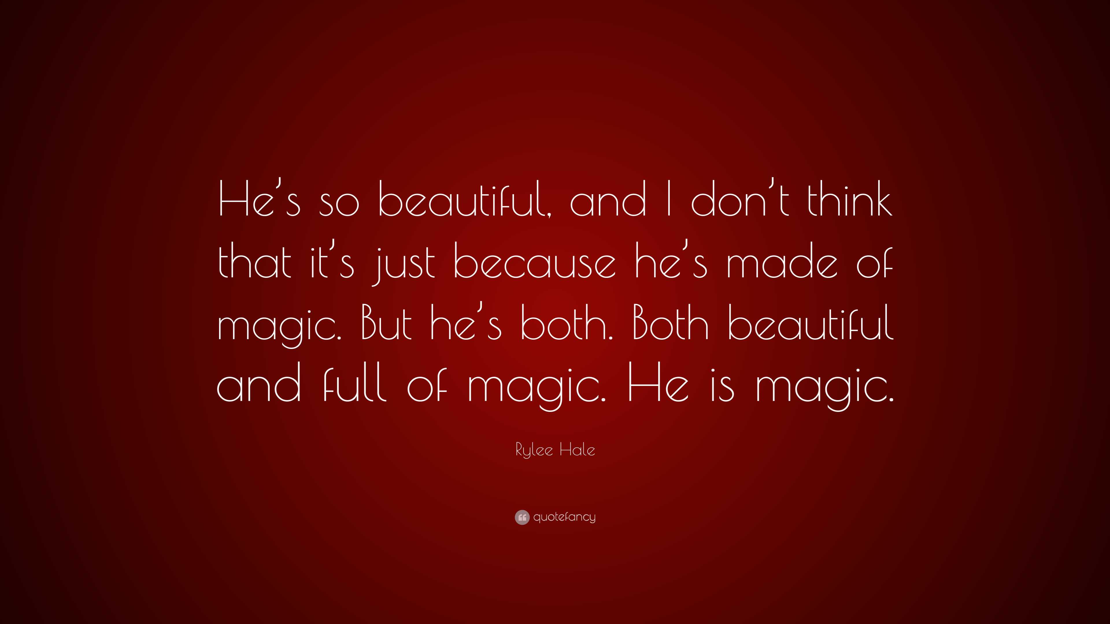 Rylee Hale Quote: “He’s so beautiful, and I don’t think that it’s just ...