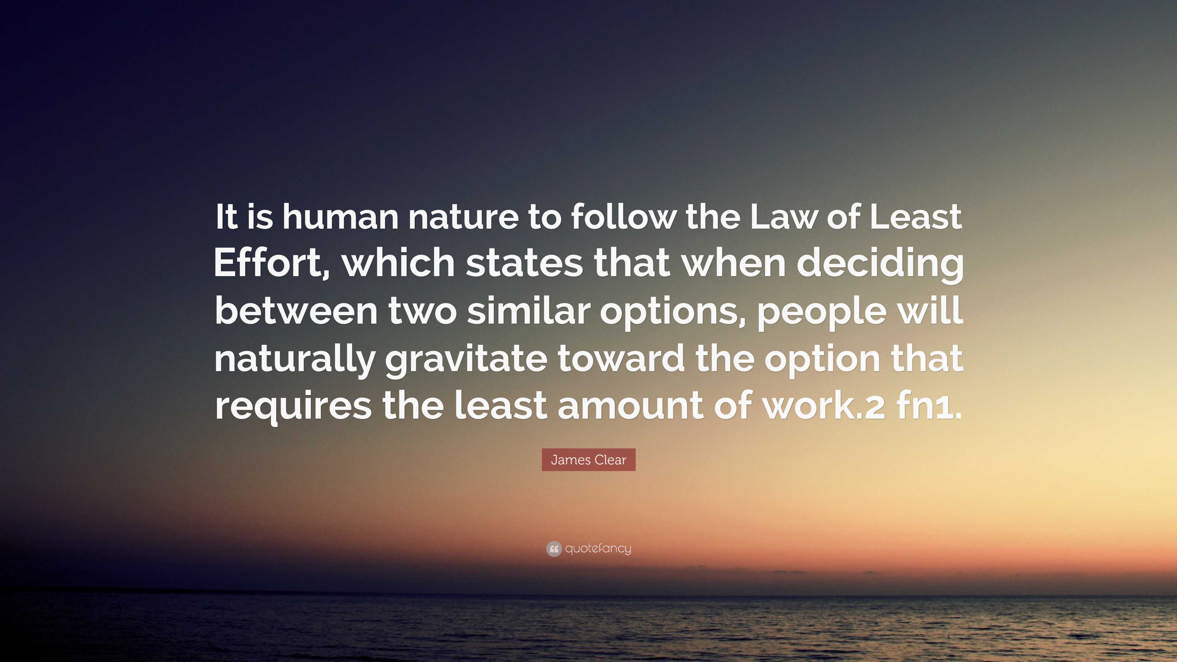 James Clear Quote: “It is human nature to follow the Law of Least ...