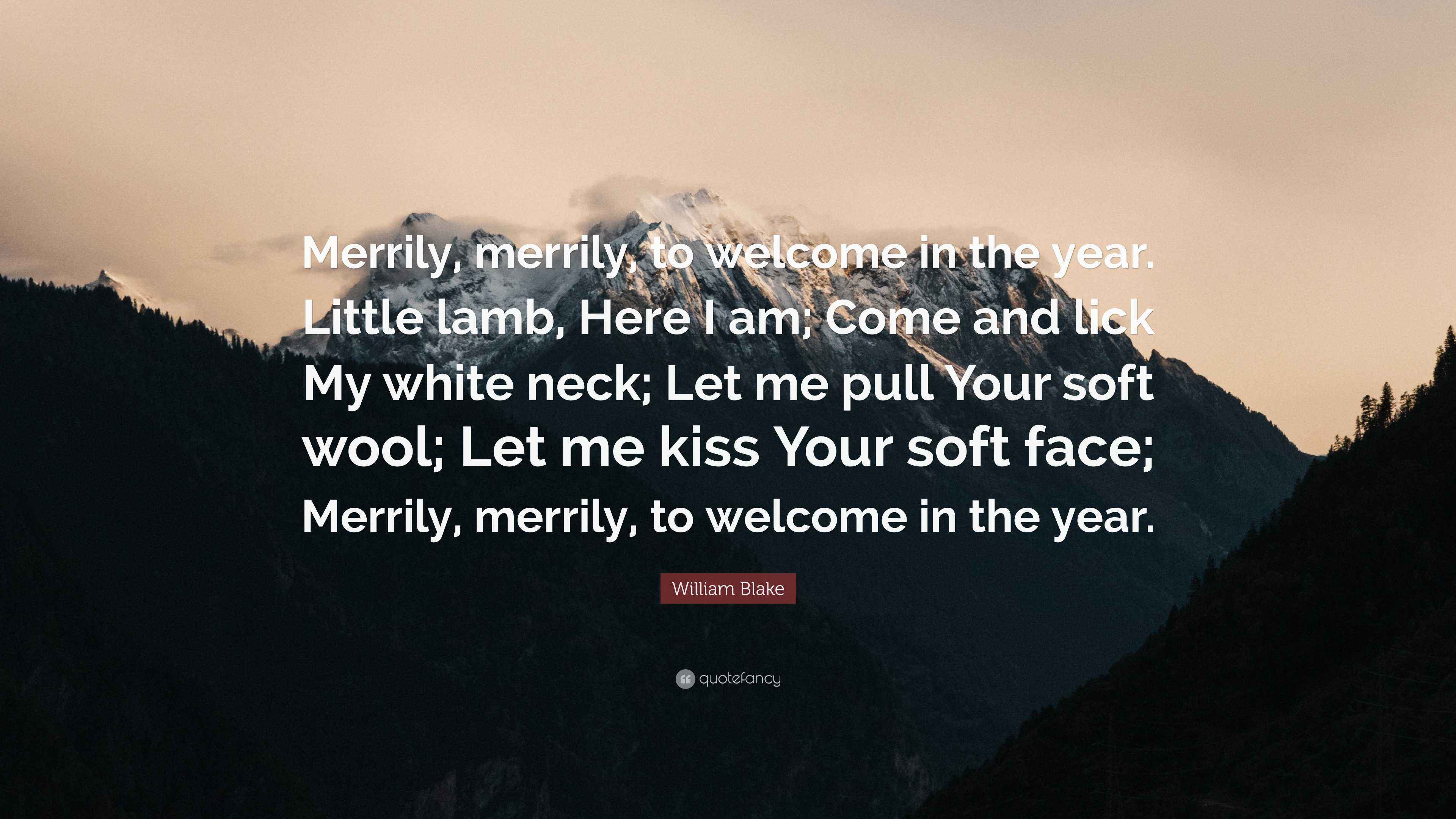 William Blake Quote: “Merrily, merrily, to welcome in the year. Little ...