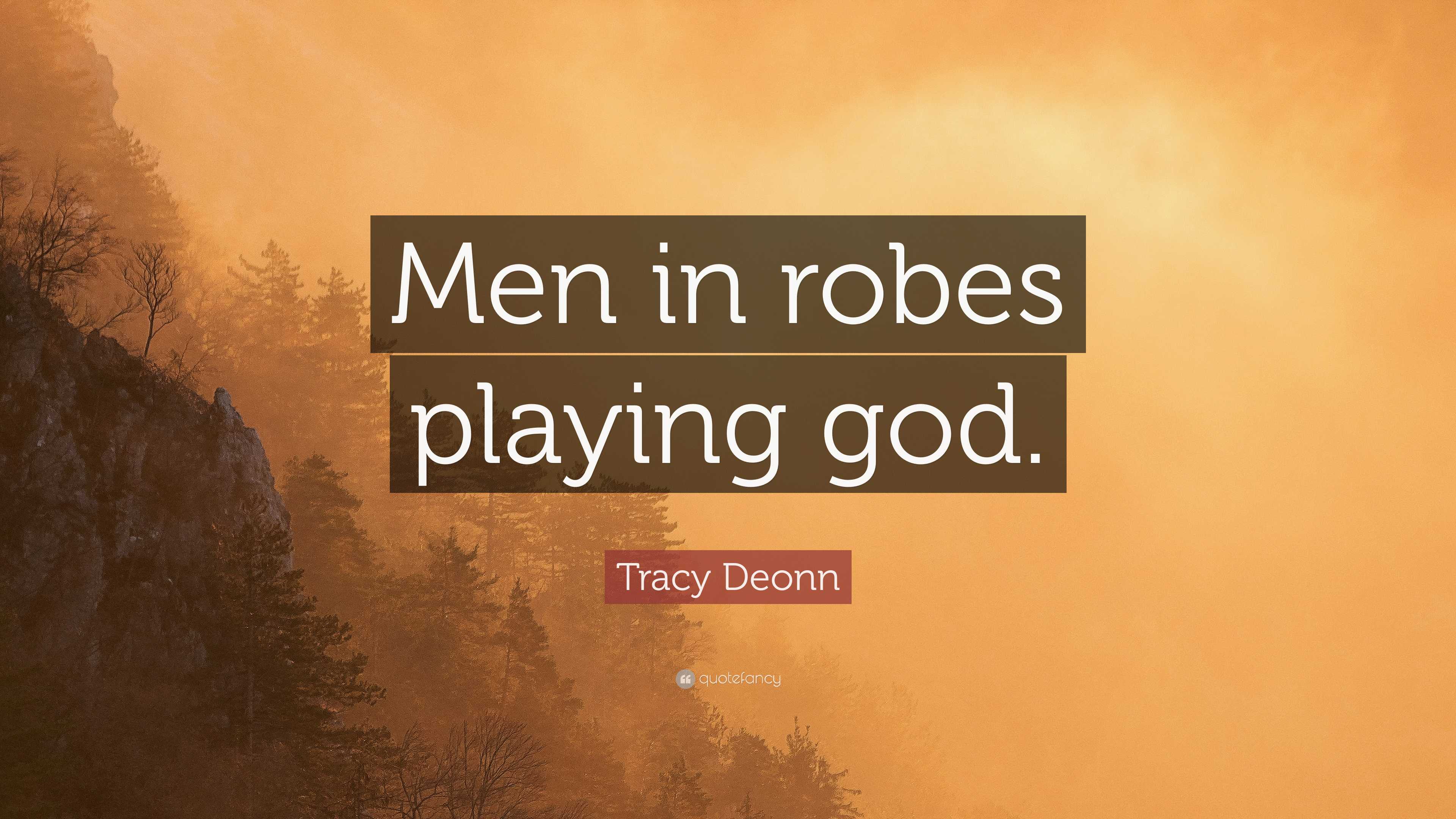Tracy Deonn Quote: “Men in robes playing god.”