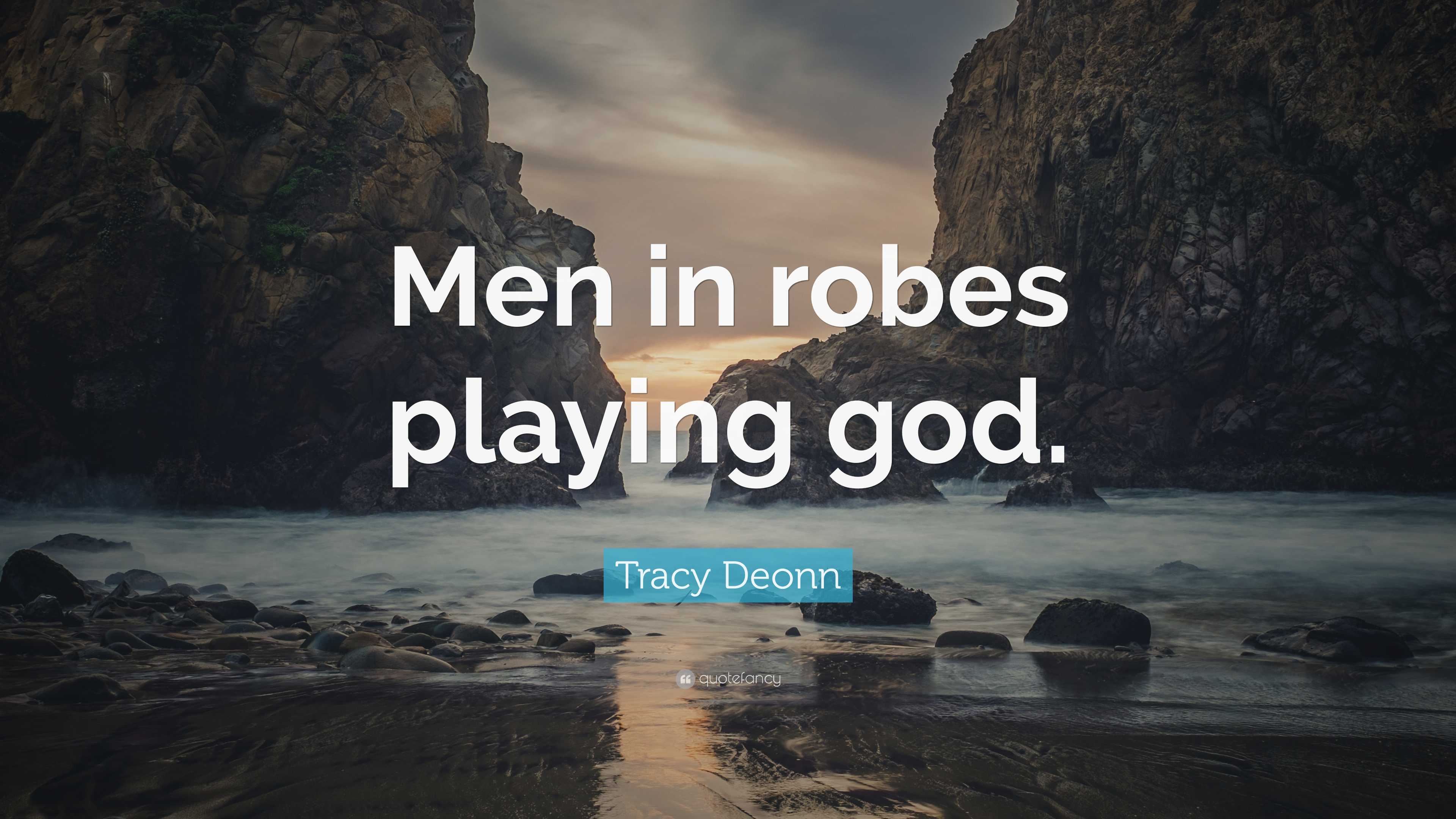 Tracy Deonn Quote: “Men in robes playing god.”