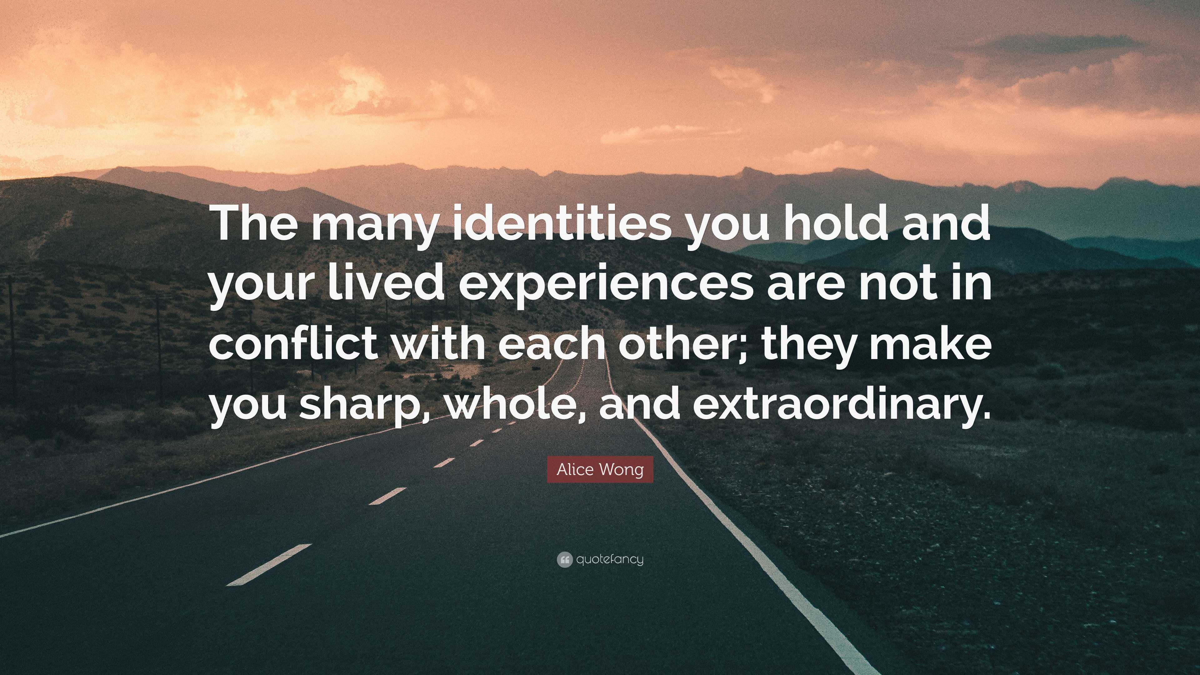 Alice Wong Quote: “The many identities you hold and your lived ...