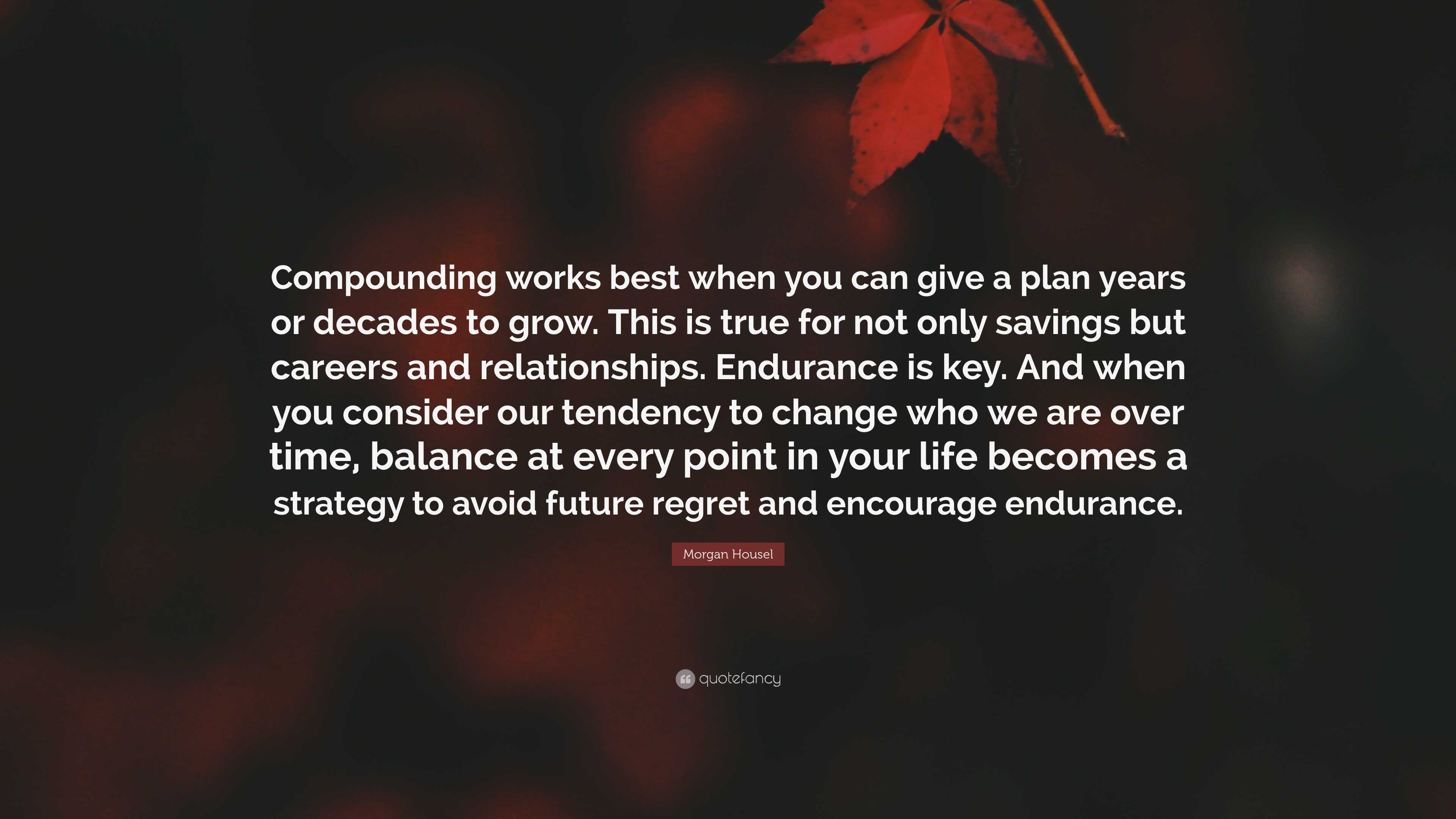 Morgan Housel Quote: “Compounding works best when you can give a plan ...