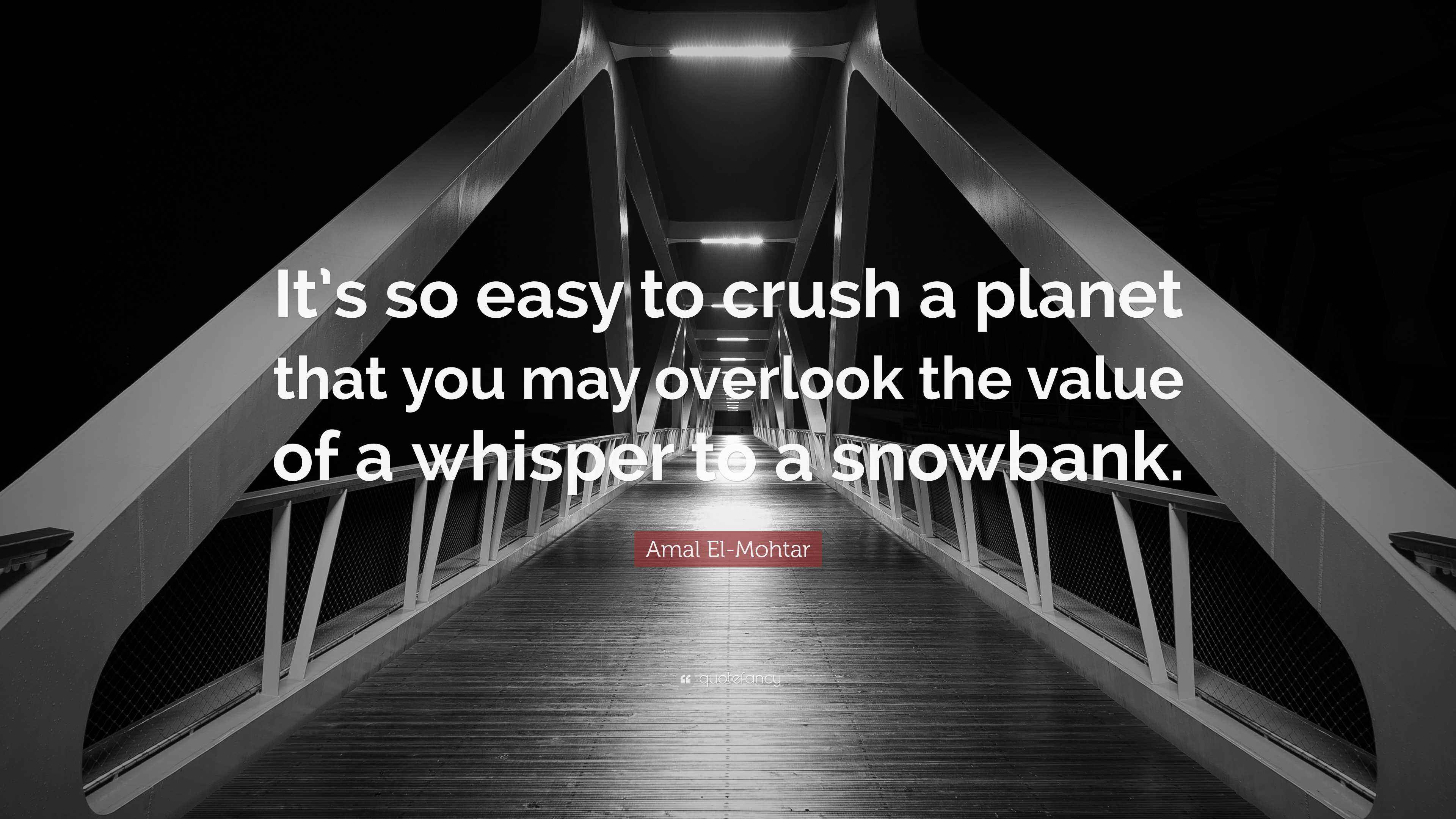 Amal El-Mohtar Quote: “It’s so easy to crush a planet that you may ...