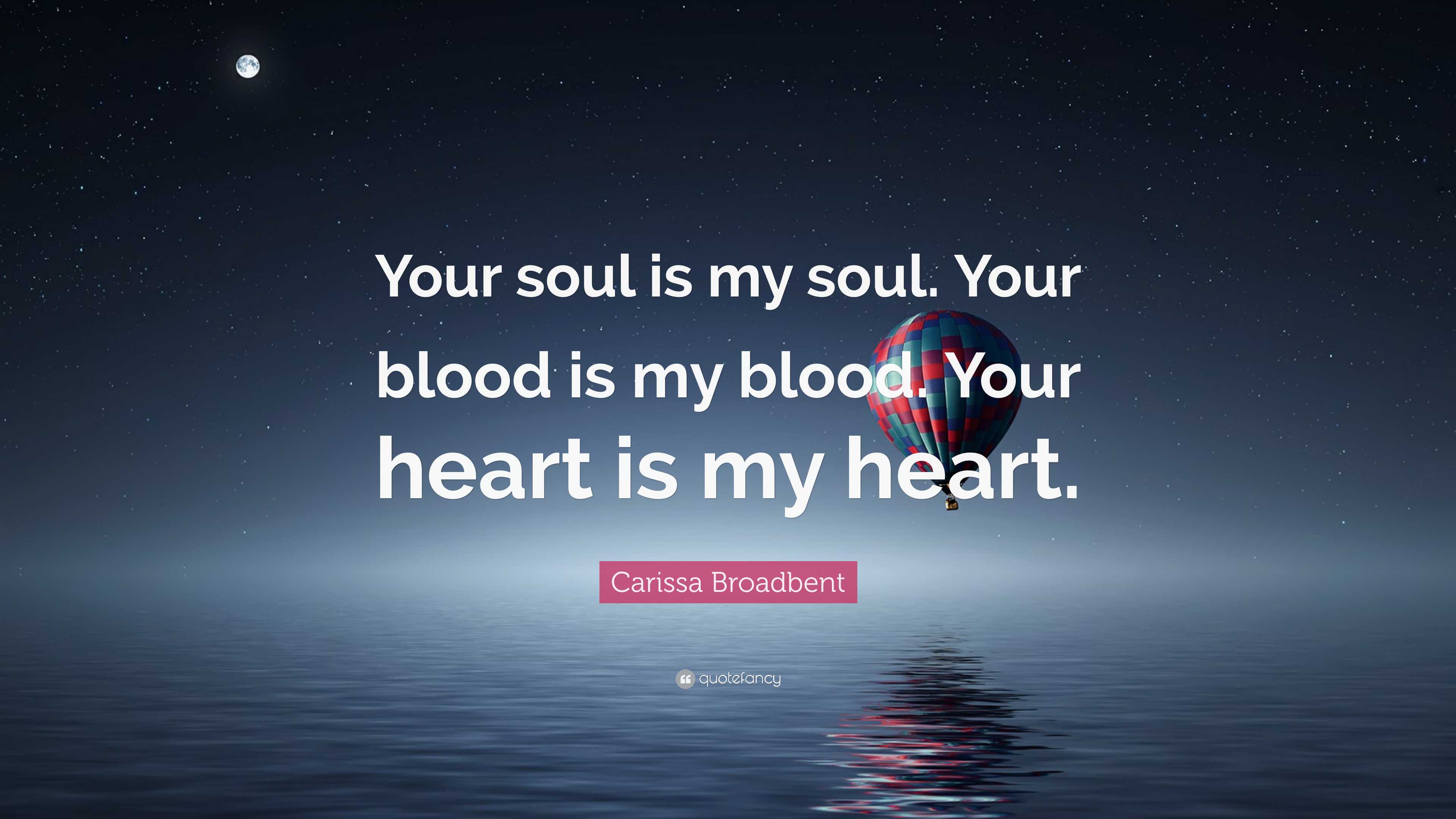 Carissa Broadbent Quote: “Your soul is my soul. Your blood is my blood ...
