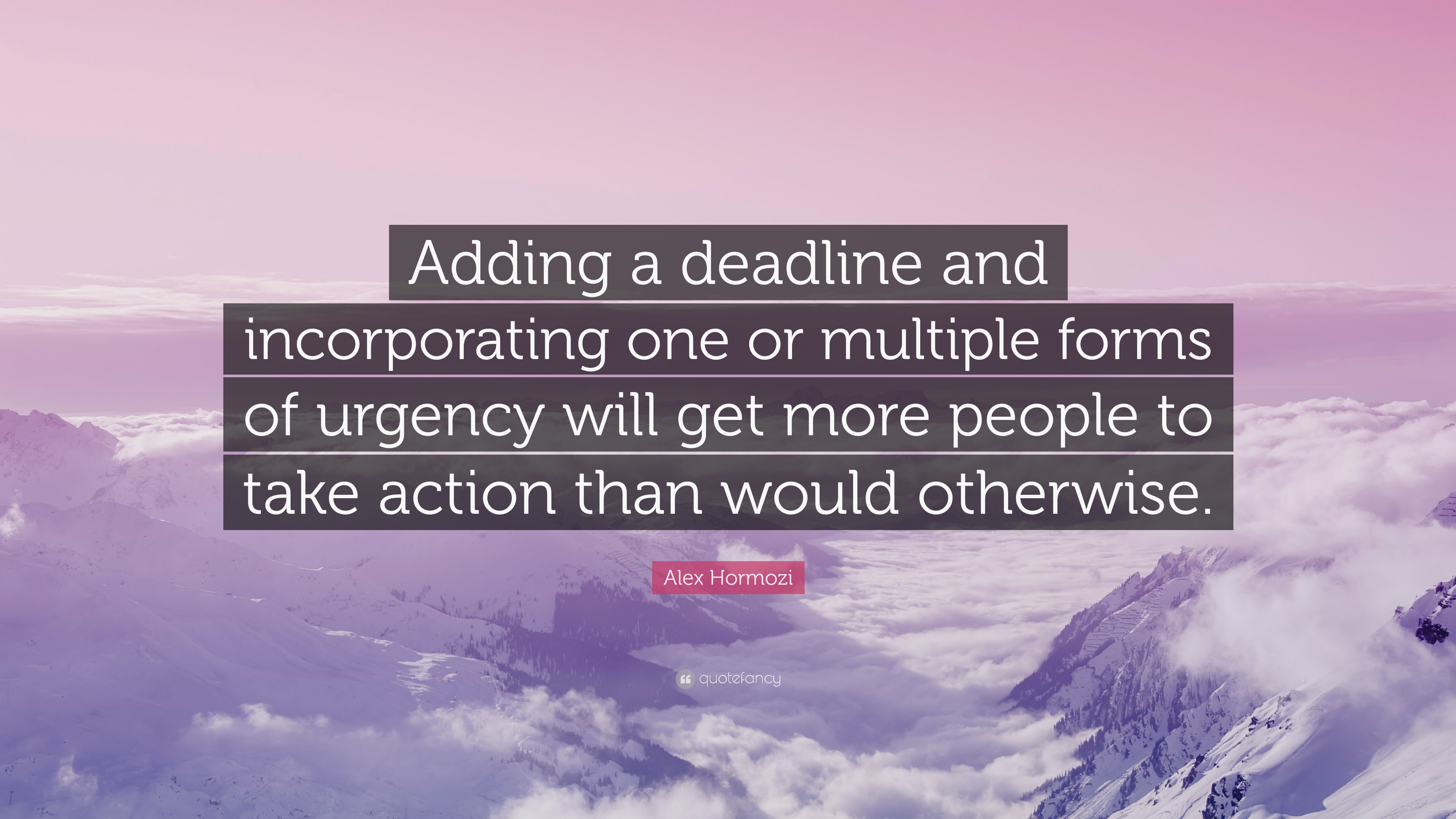 Alex Hormozi Quote: “Adding a deadline and incorporating one or ...
