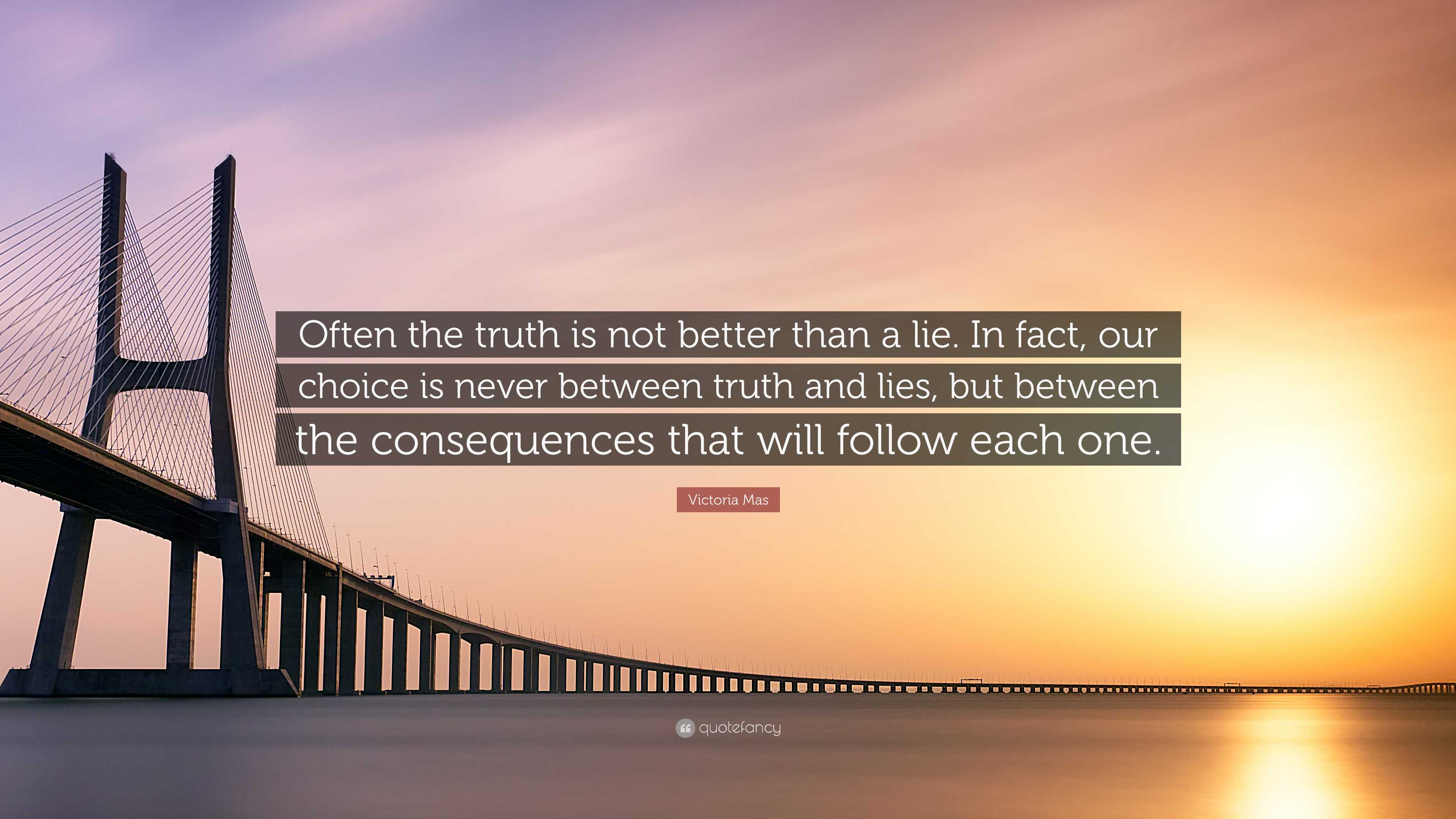 Victoria Mas Quote: “Often the truth is not better than a lie. In fact ...