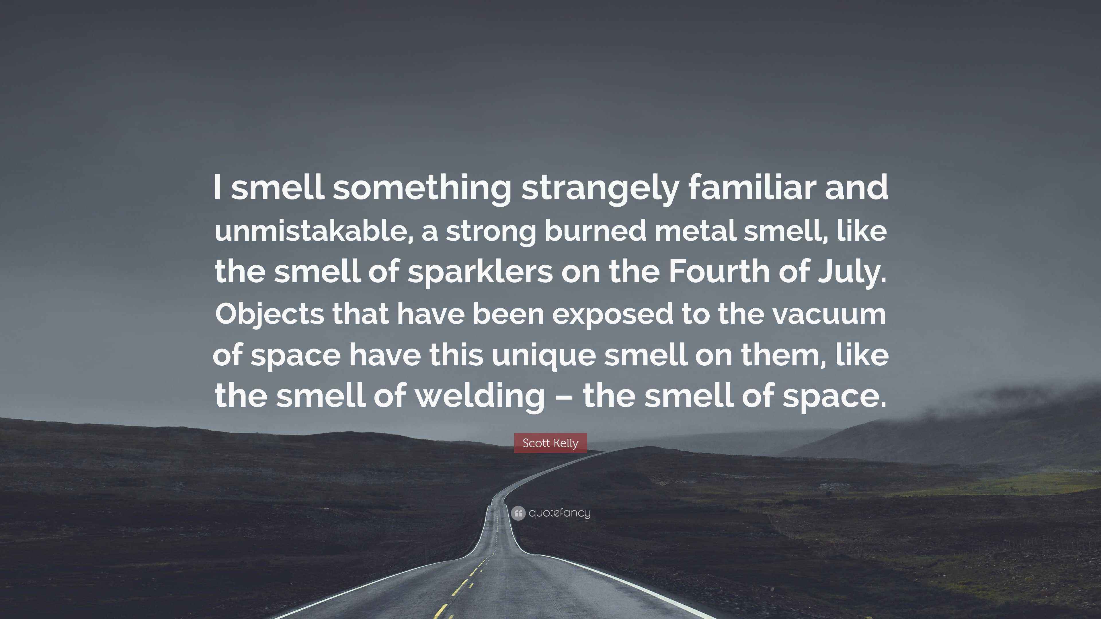 Scott Kelly Quote: “I smell something strangely familiar and ...
