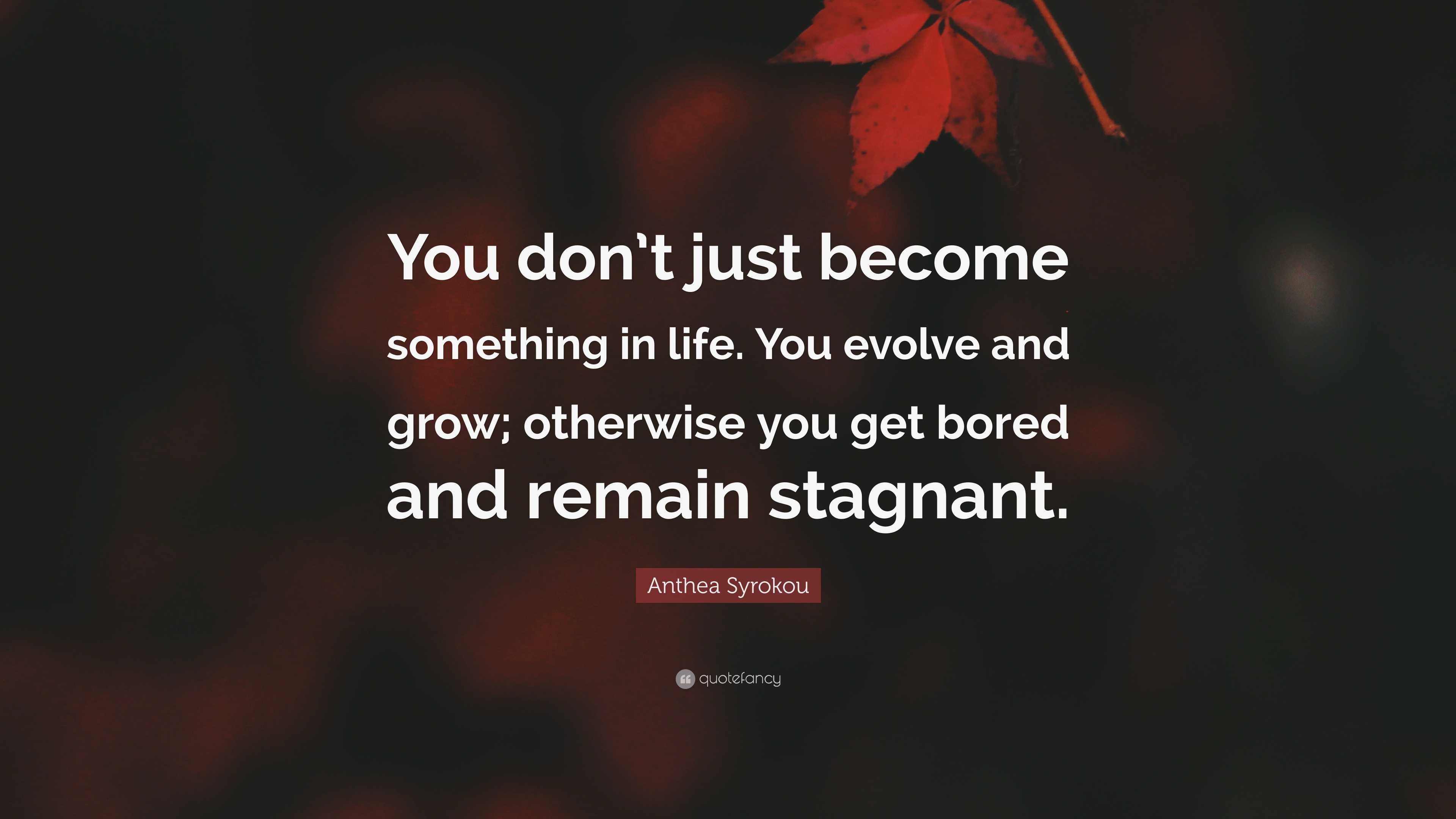 Anthea Syrokou Quote: “You don’t just become something in life. You ...