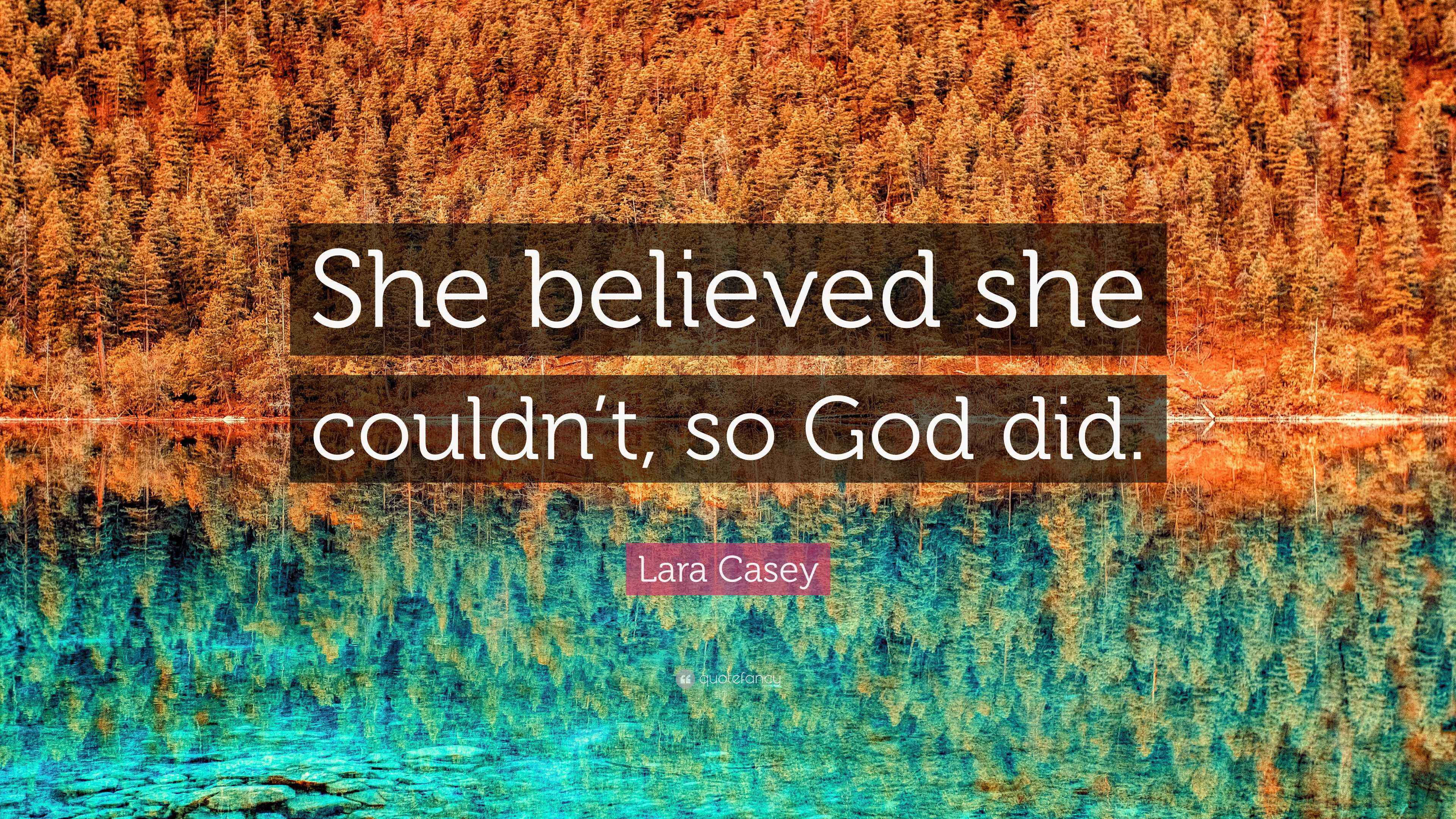 Lara Casey Quote: “She believed she couldn’t, so God did.”