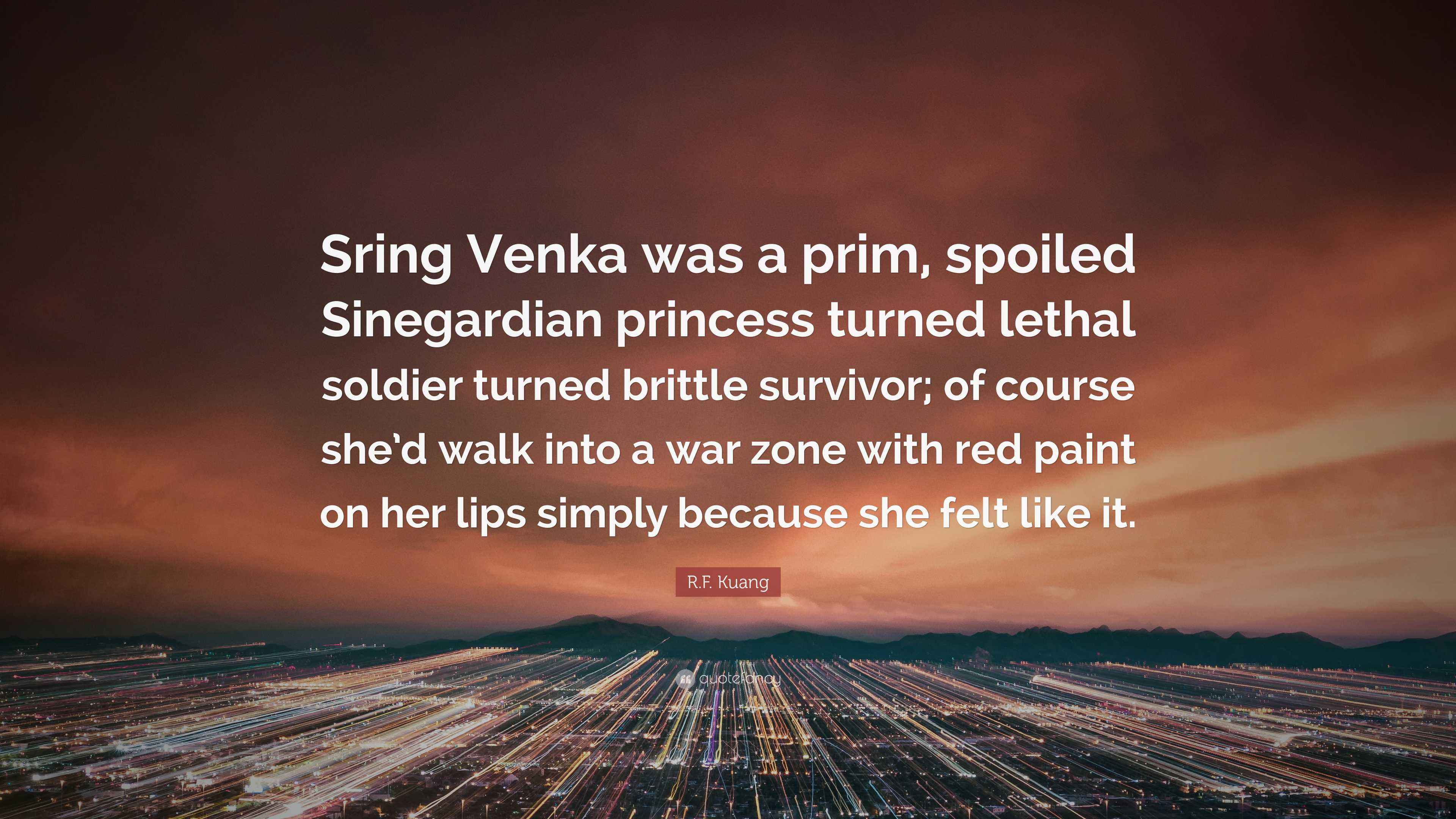 R.F. Kuang Quote: “Sring Venka was a prim, spoiled Sinegardian princess ...