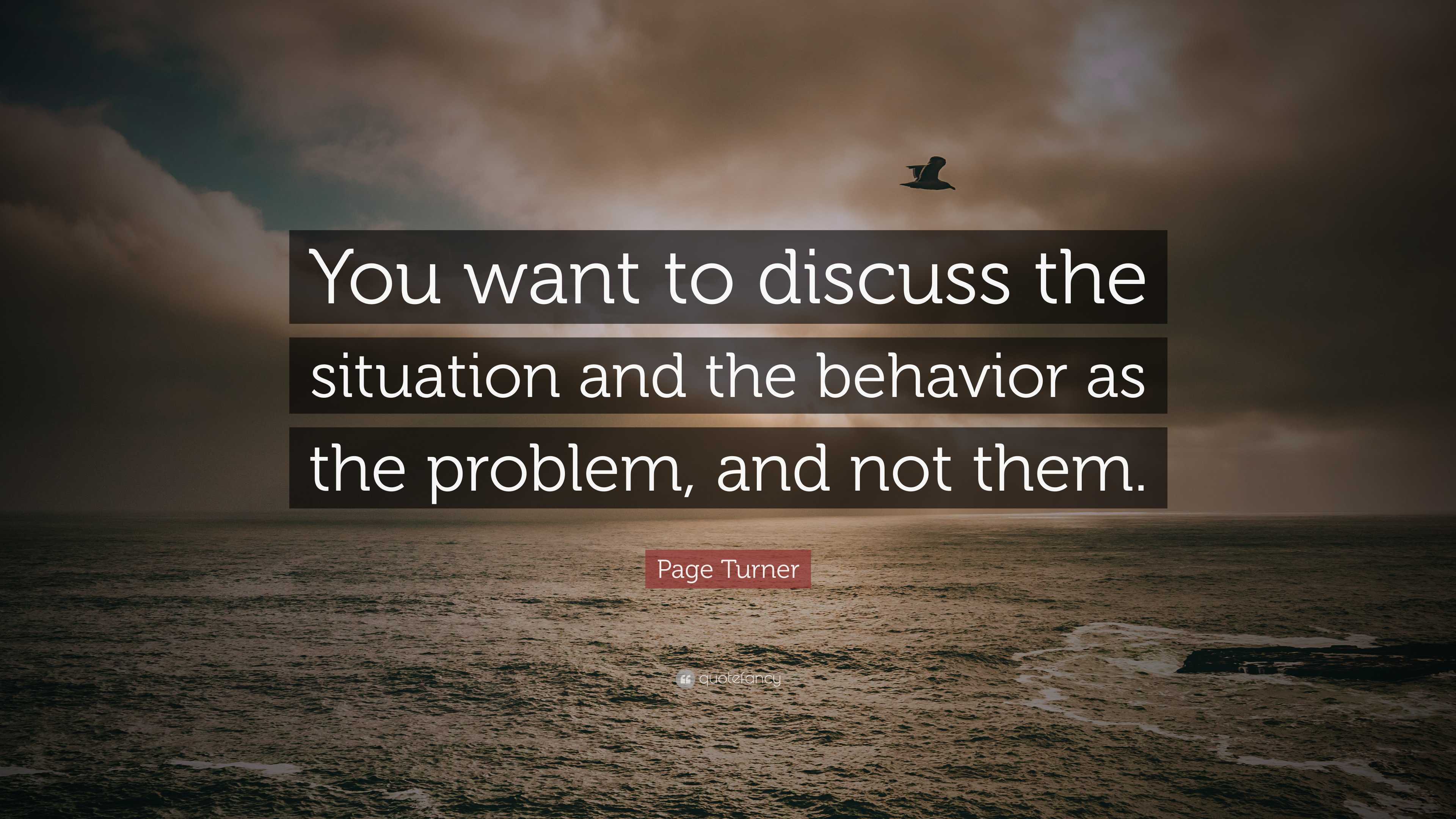 Page Turner Quote: “You want to discuss the situation and the behavior ...