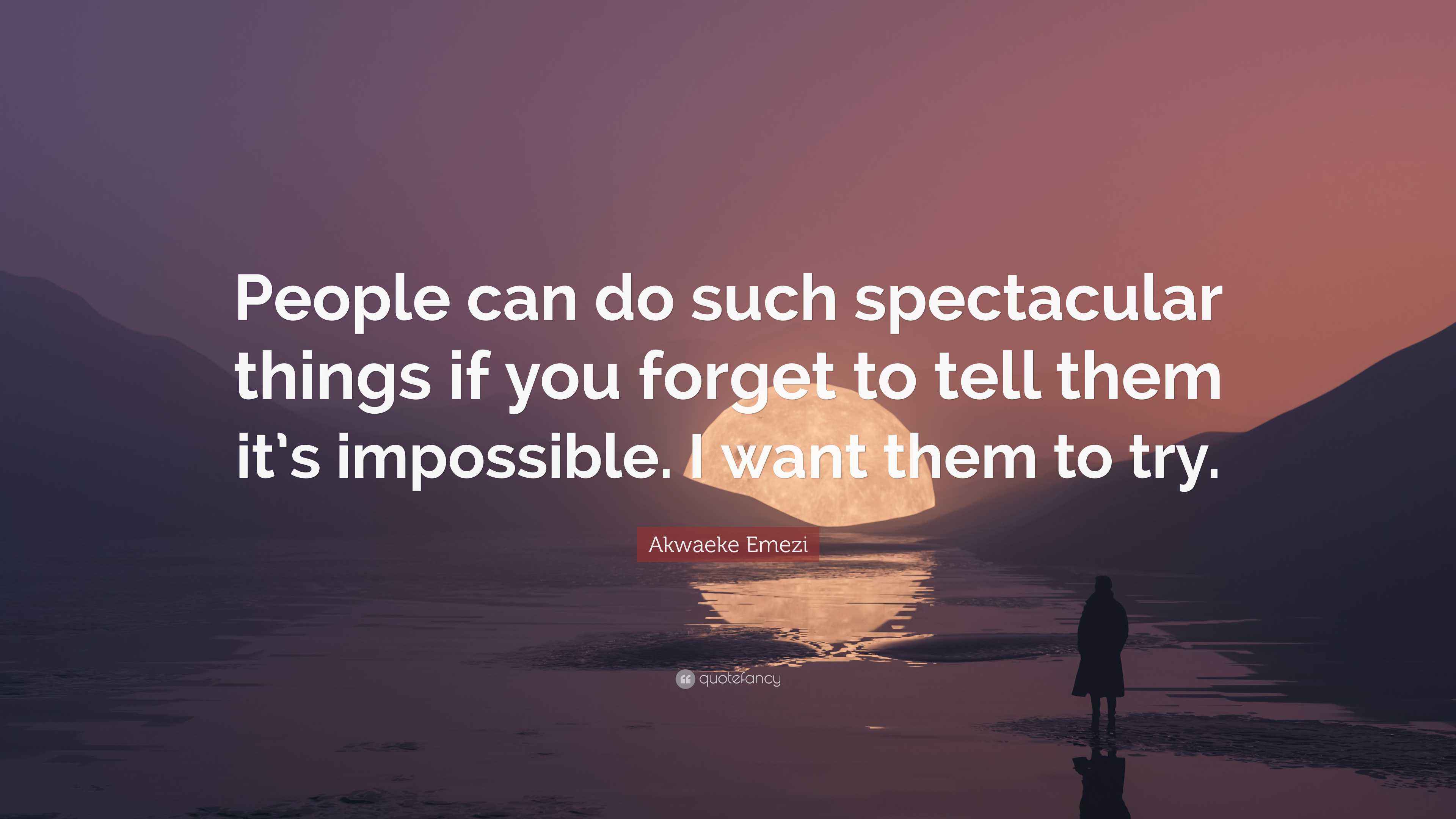 Akwaeke Emezi Quote: “People can do such spectacular things if you ...