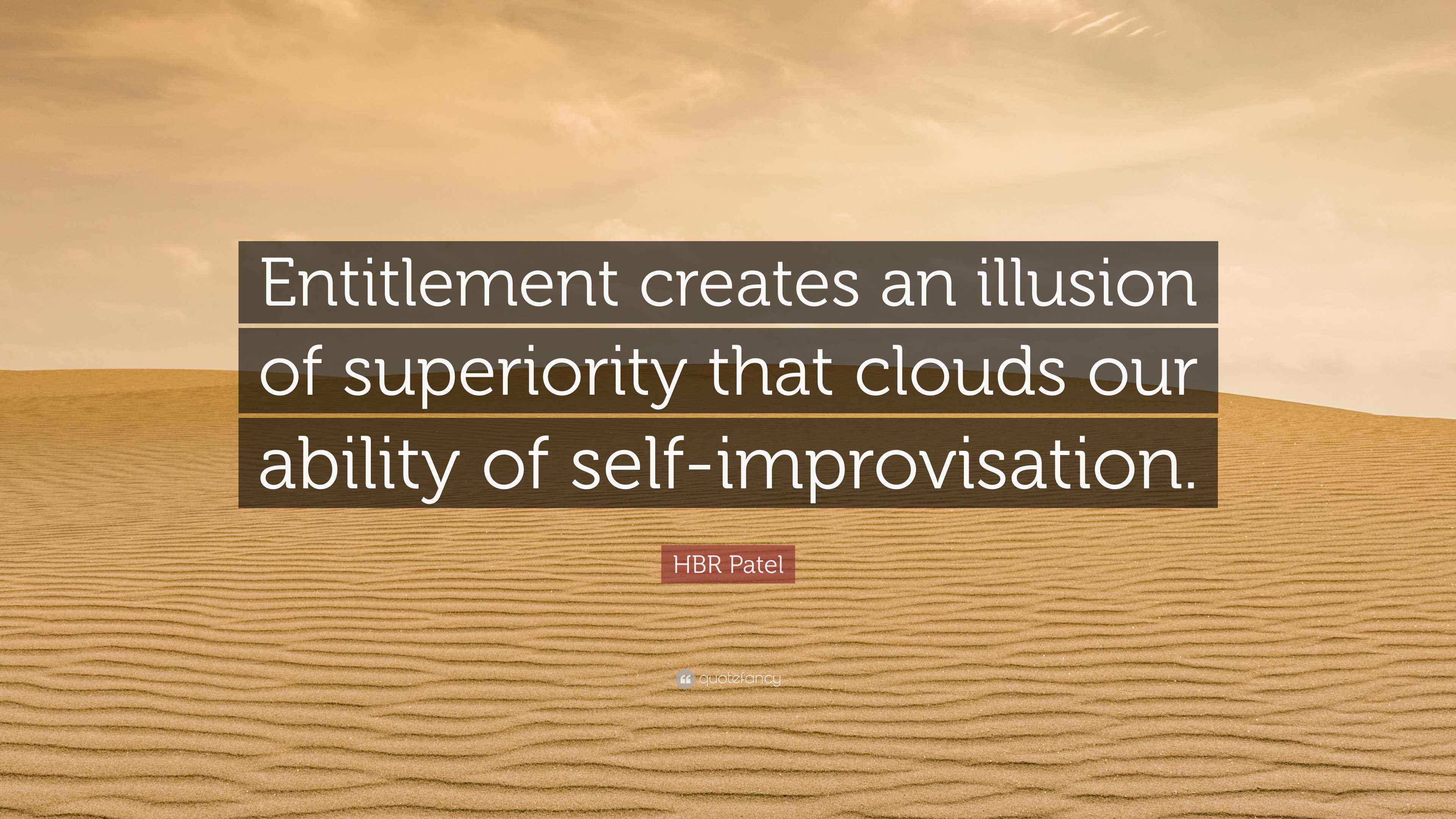 HBR Patel Quote: “Entitlement creates an illusion of superiority that ...
