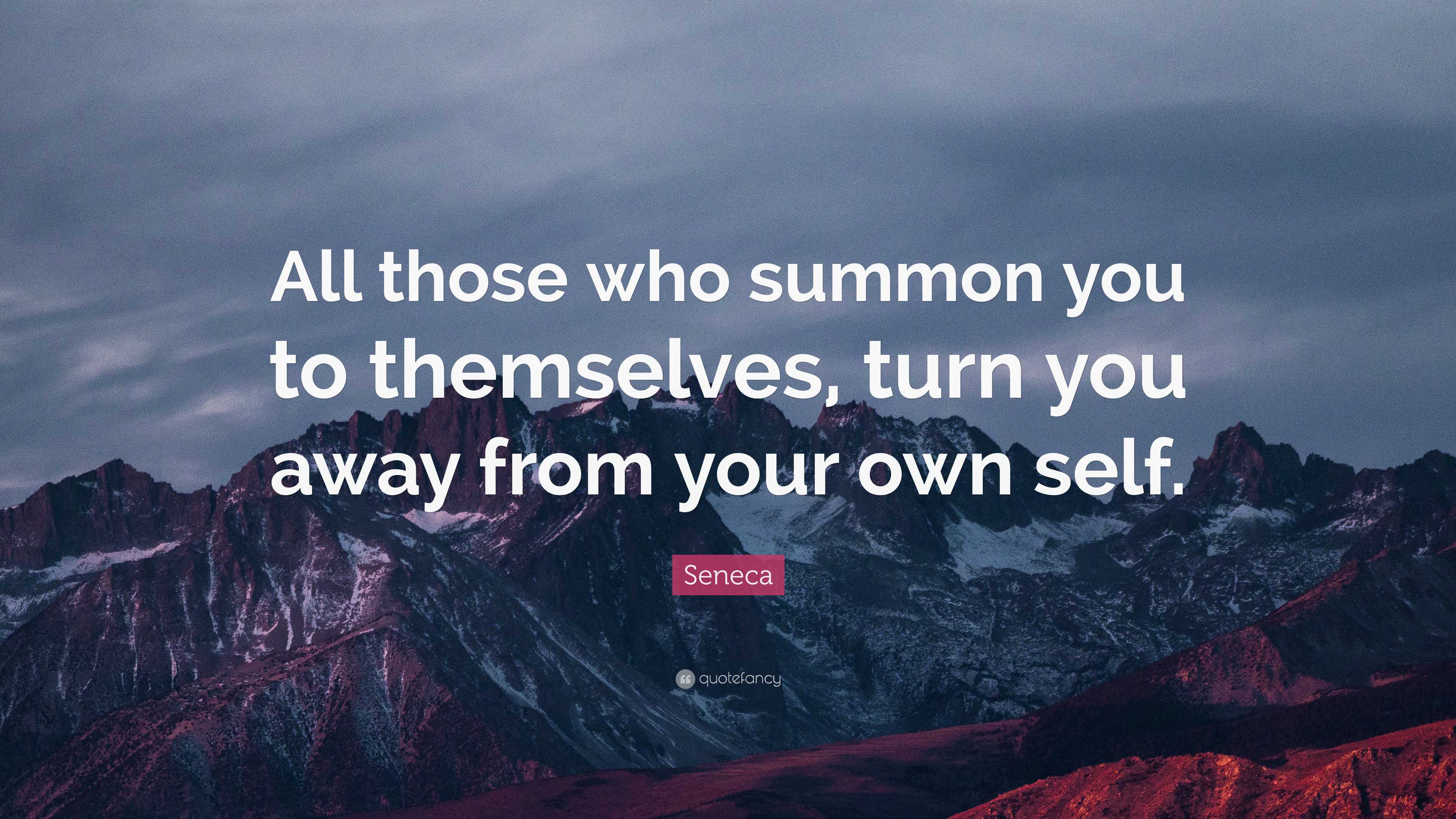 Seneca Quote: “All those who summon you to themselves, turn you away ...