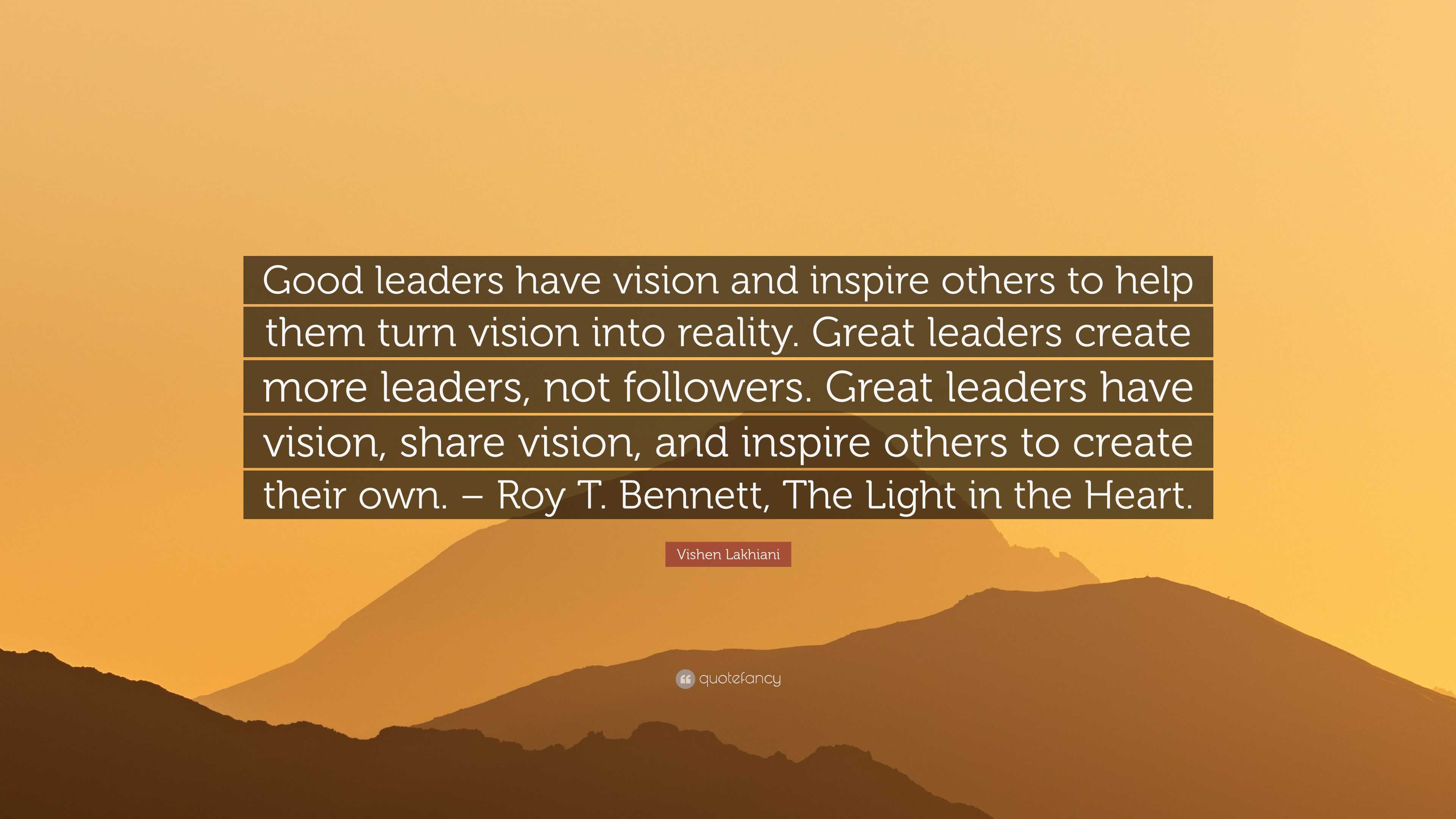 Vishen Lakhiani Quote: “Good leaders have vision and inspire others to ...