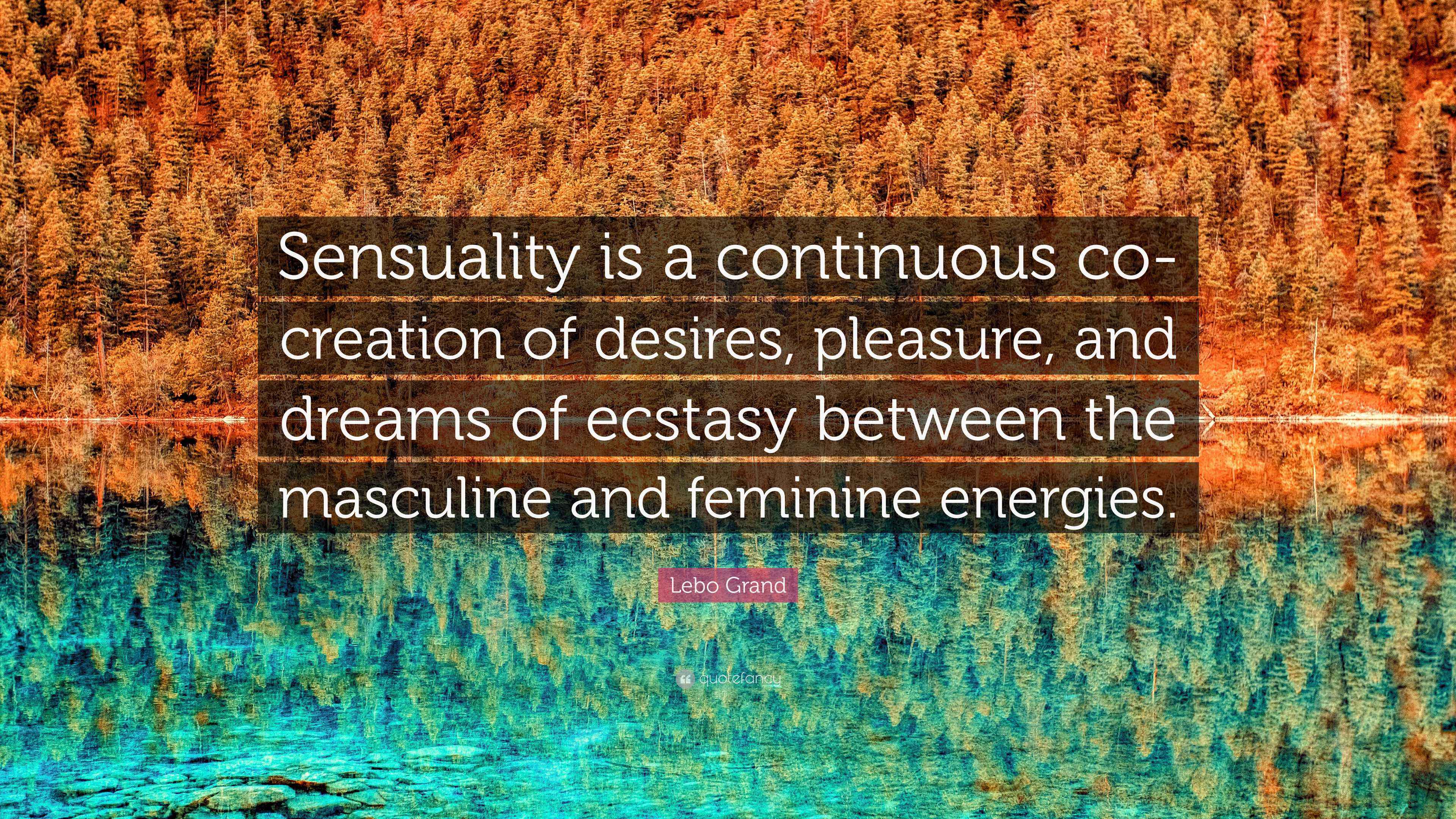 Lebo Grand Quote: “Sensuality is a continuous co-creation of desires ...