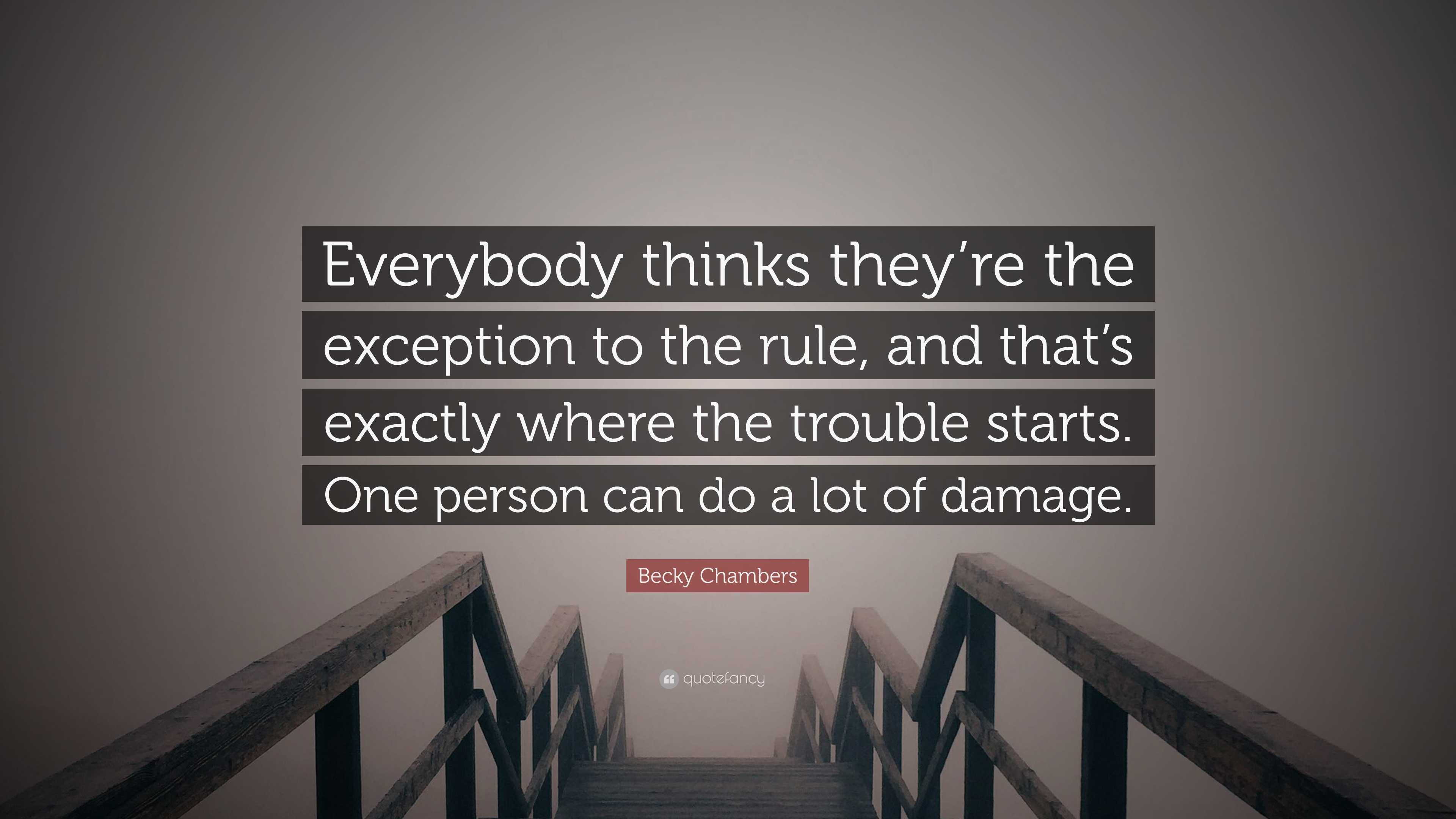 Becky Chambers Quote: “Everybody thinks they’re the exception to the ...