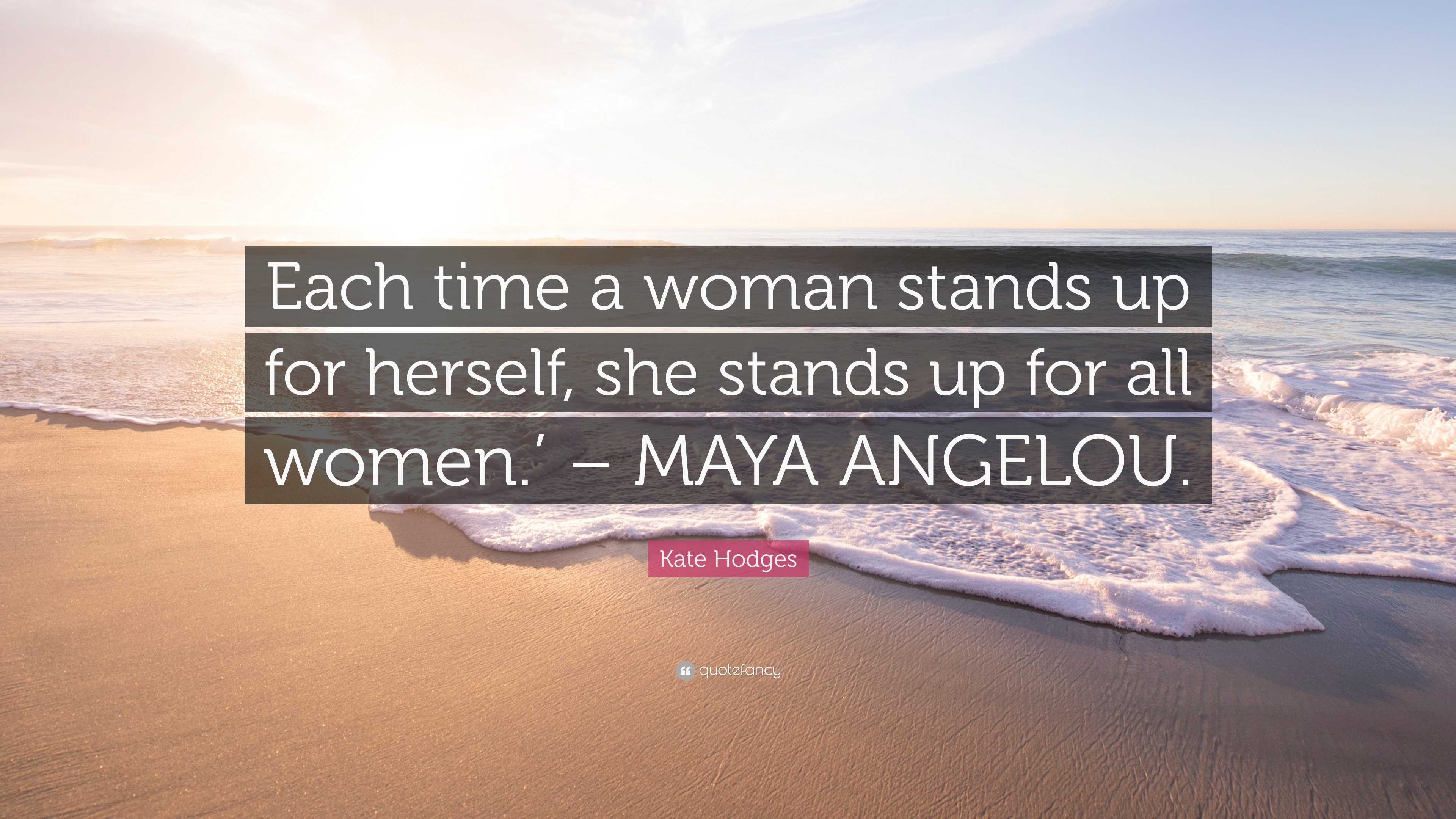 Kate Hodges Quote: “Each time a woman stands up for herself, she stands ...