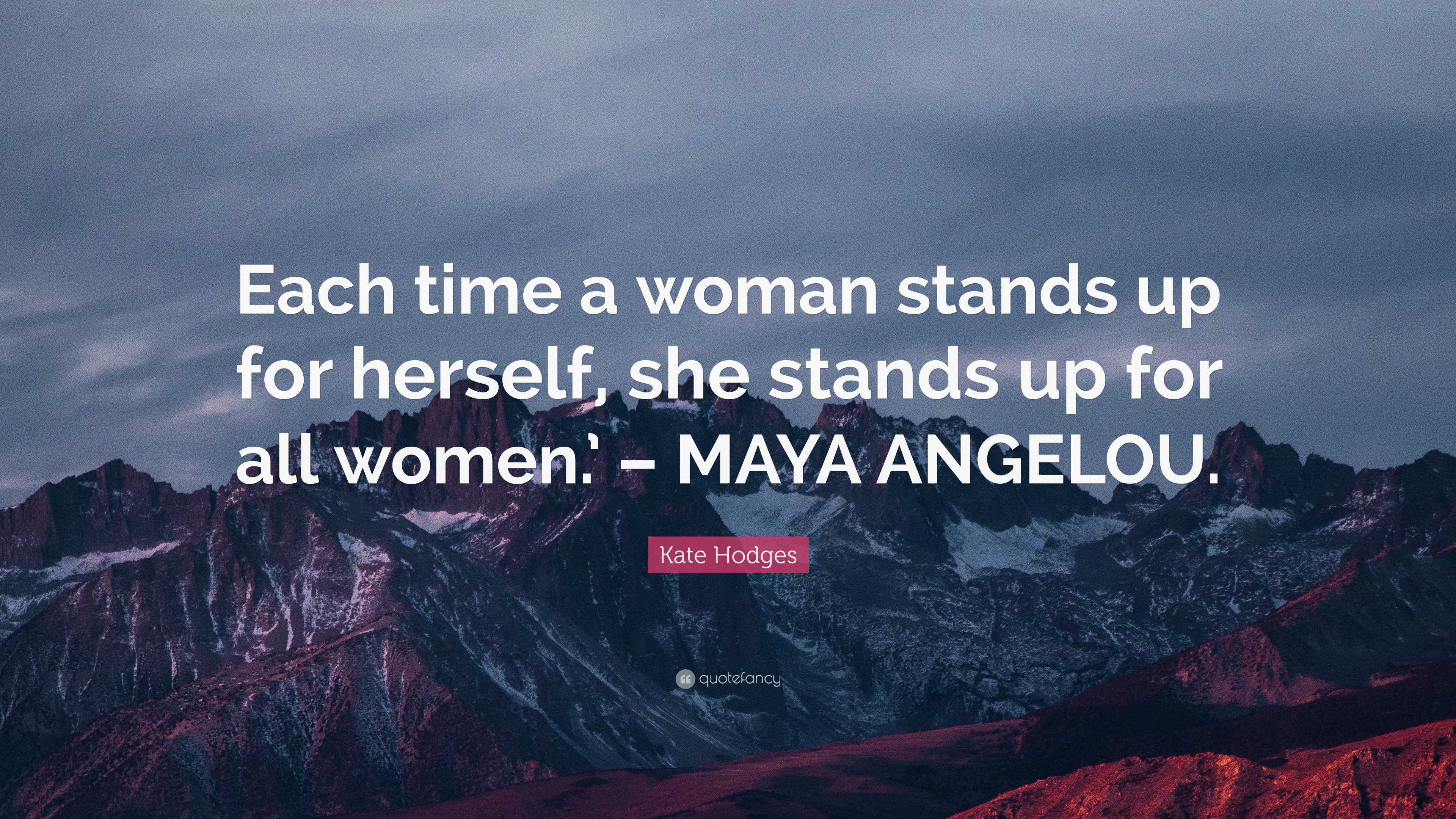 Kate Hodges Quote: “Each time a woman stands up for herself, she stands ...