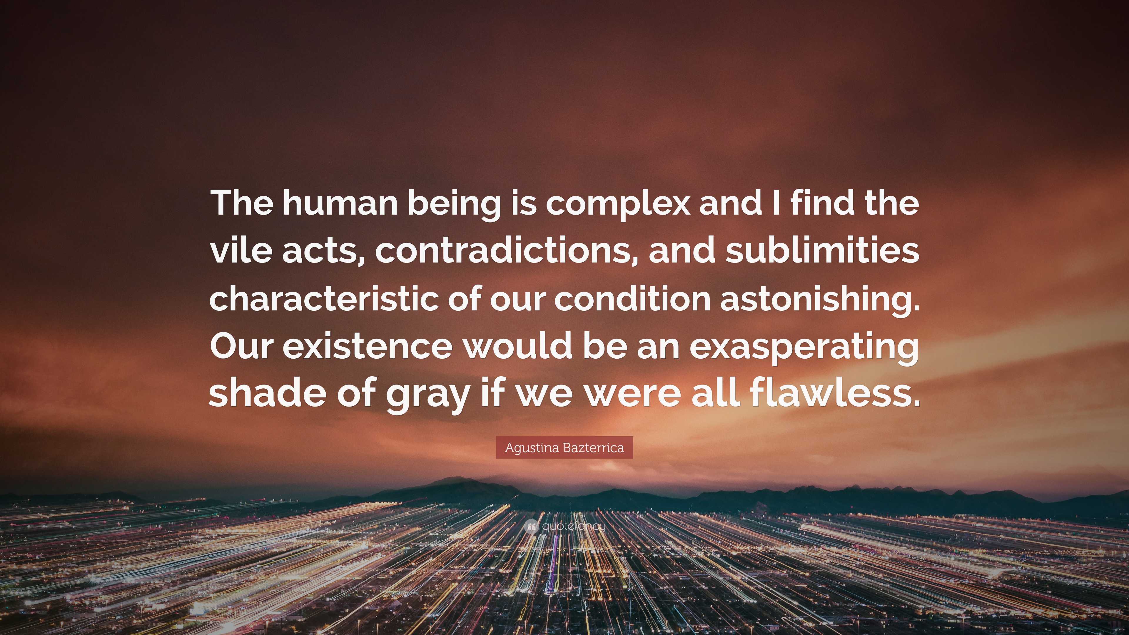 Agustina Bazterrica Quote: “The human being is complex and I find the ...
