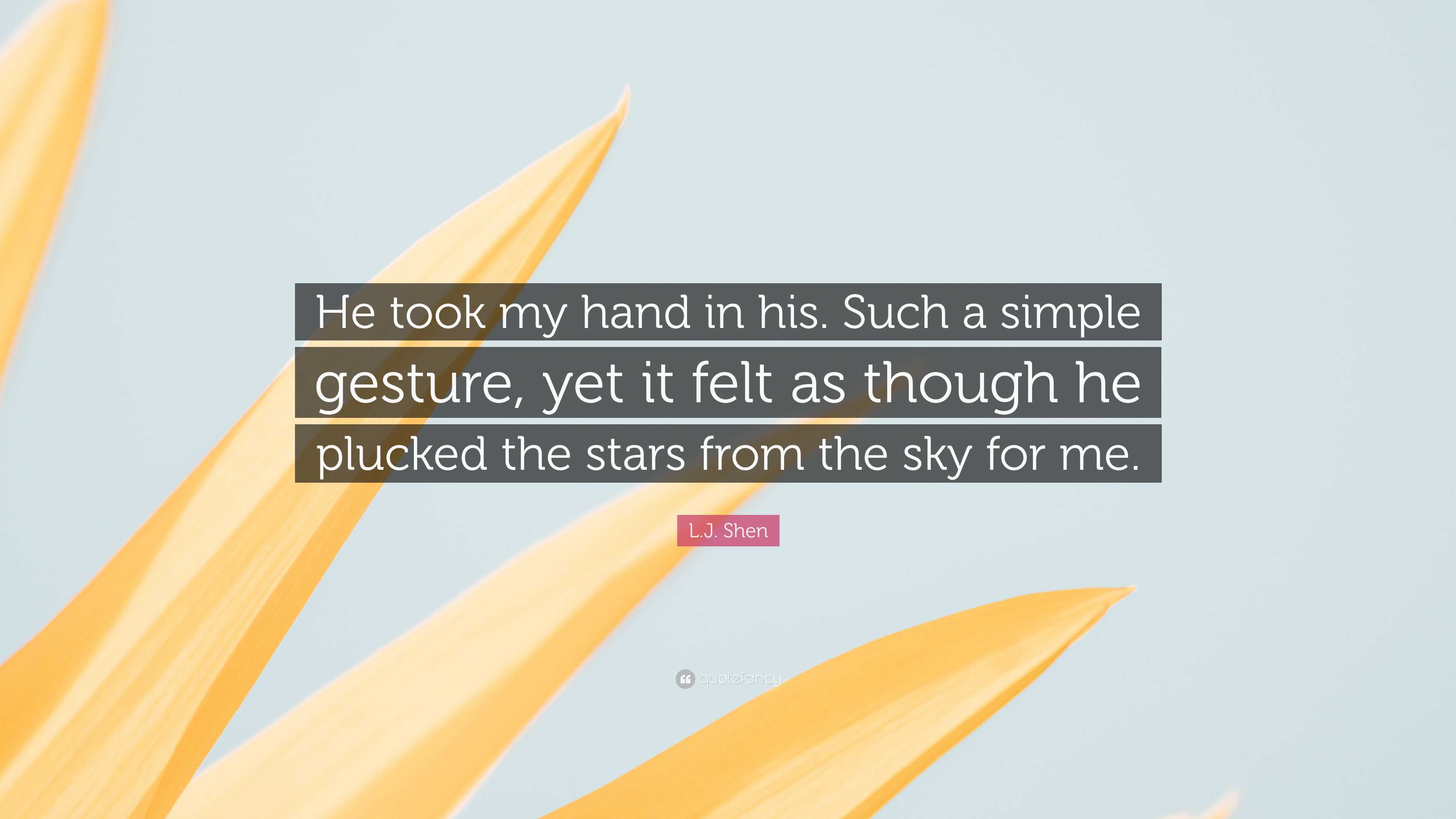 L.J. Shen Quote: “He took my hand in his. Such a simple gesture, yet it ...