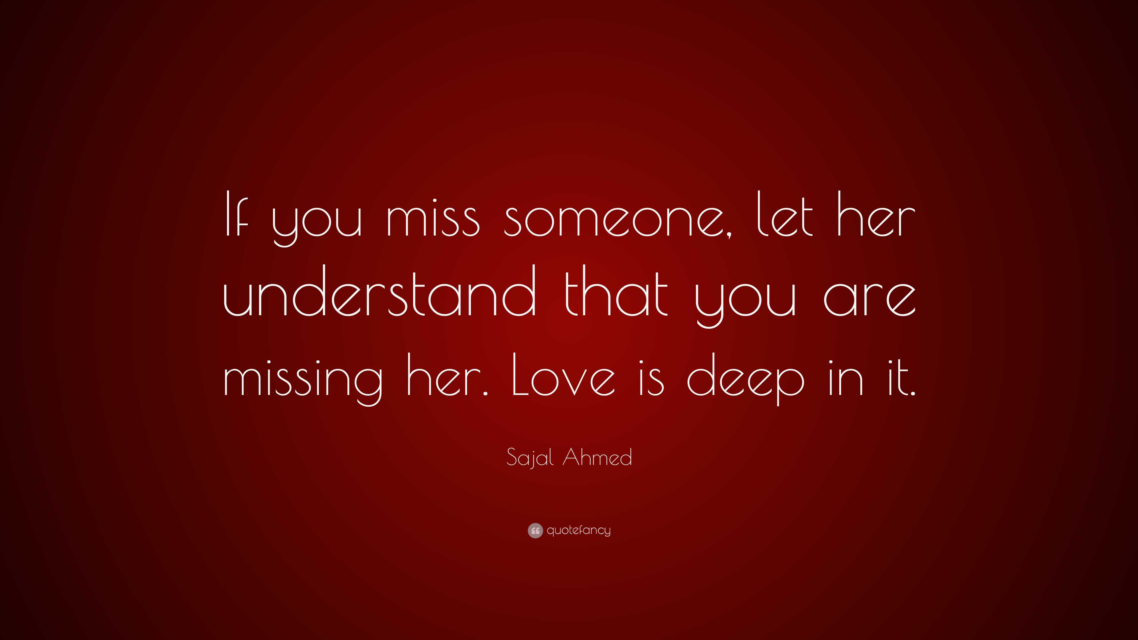 Sajal Ahmed Quote: “If you miss someone, let her understand that you ...