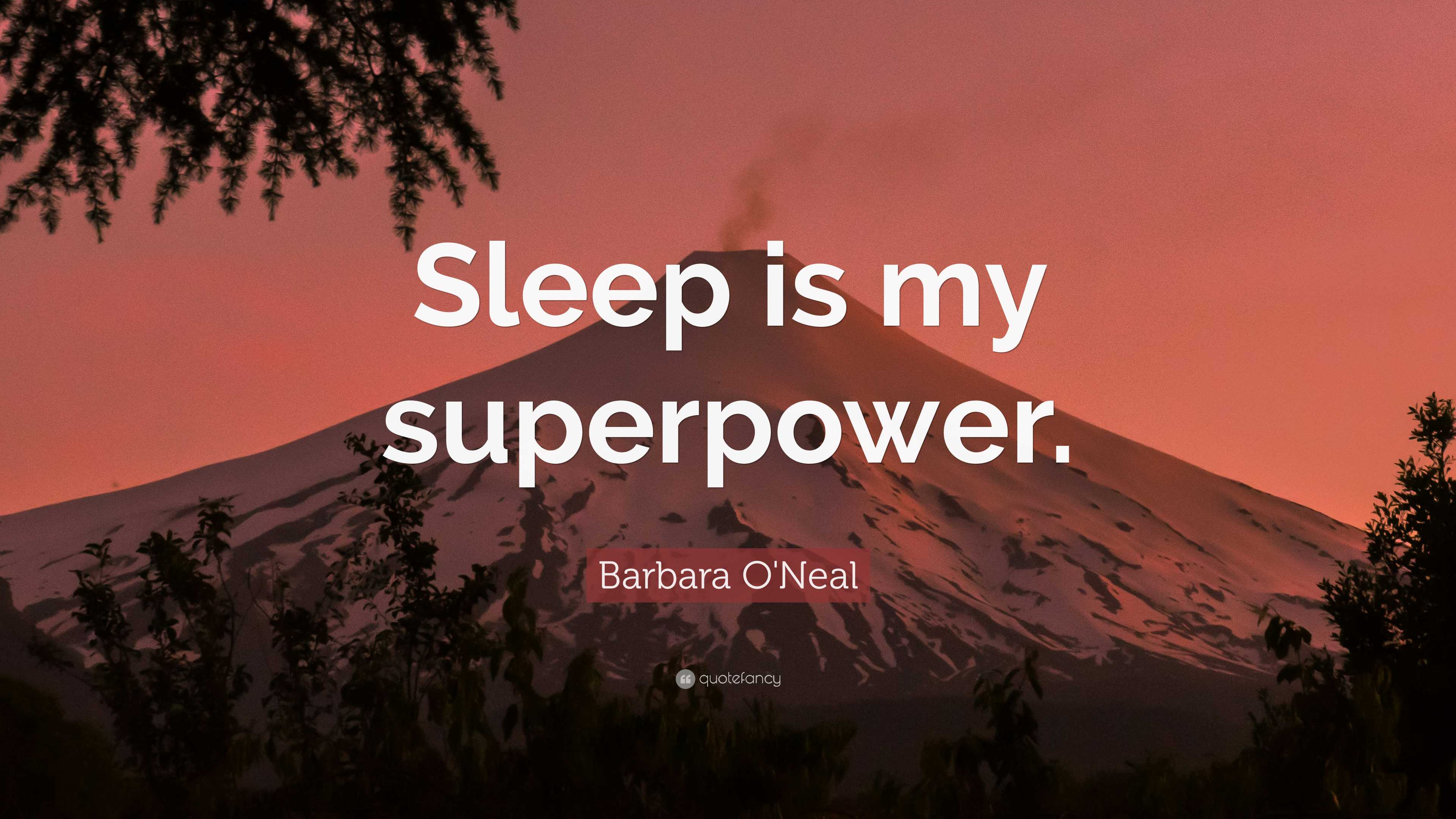 Barbara O'Neal Quote: “Sleep is my superpower.”