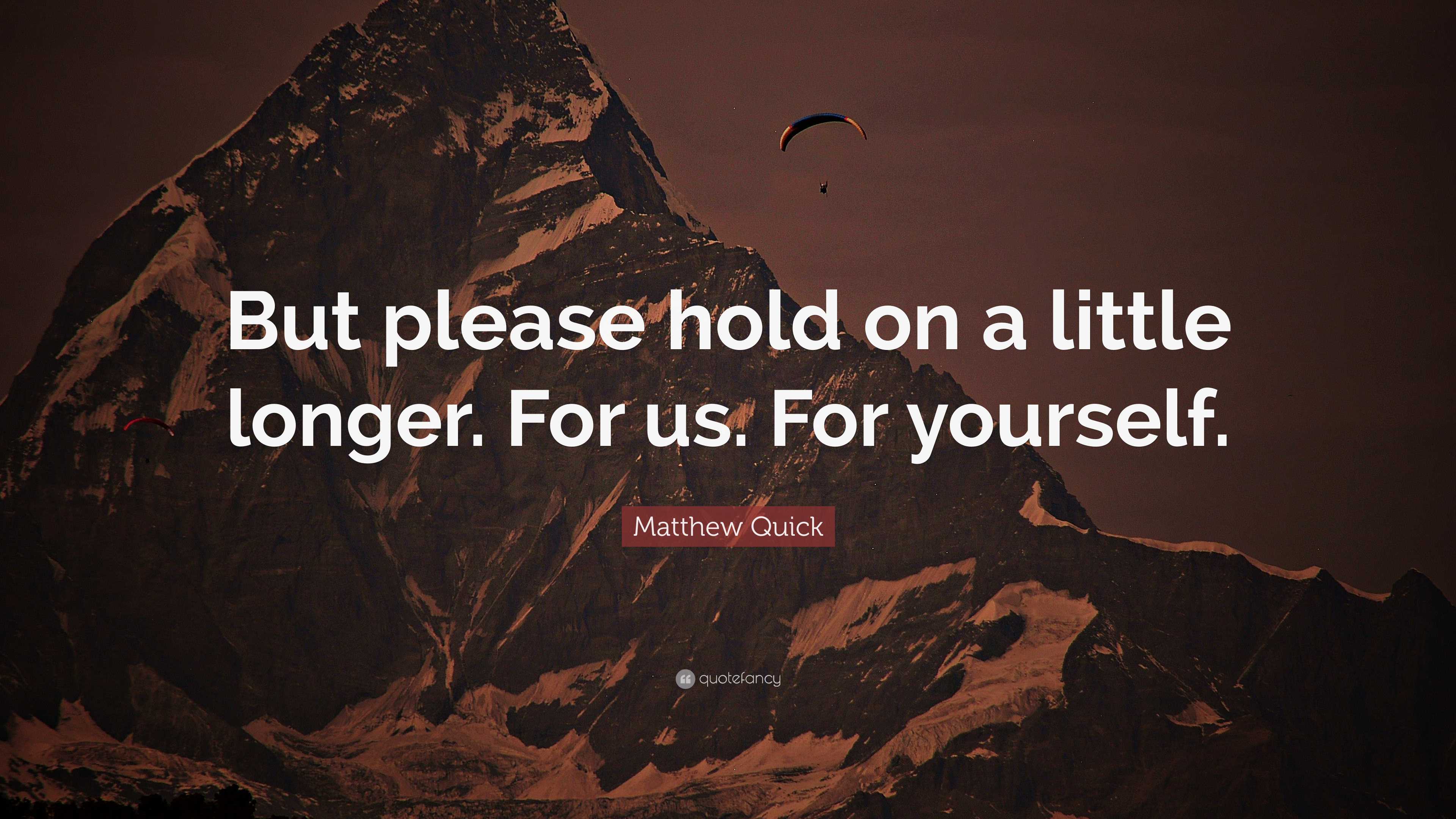 Matthew Quick Quote: “But please hold on a little longer. For us. For ...