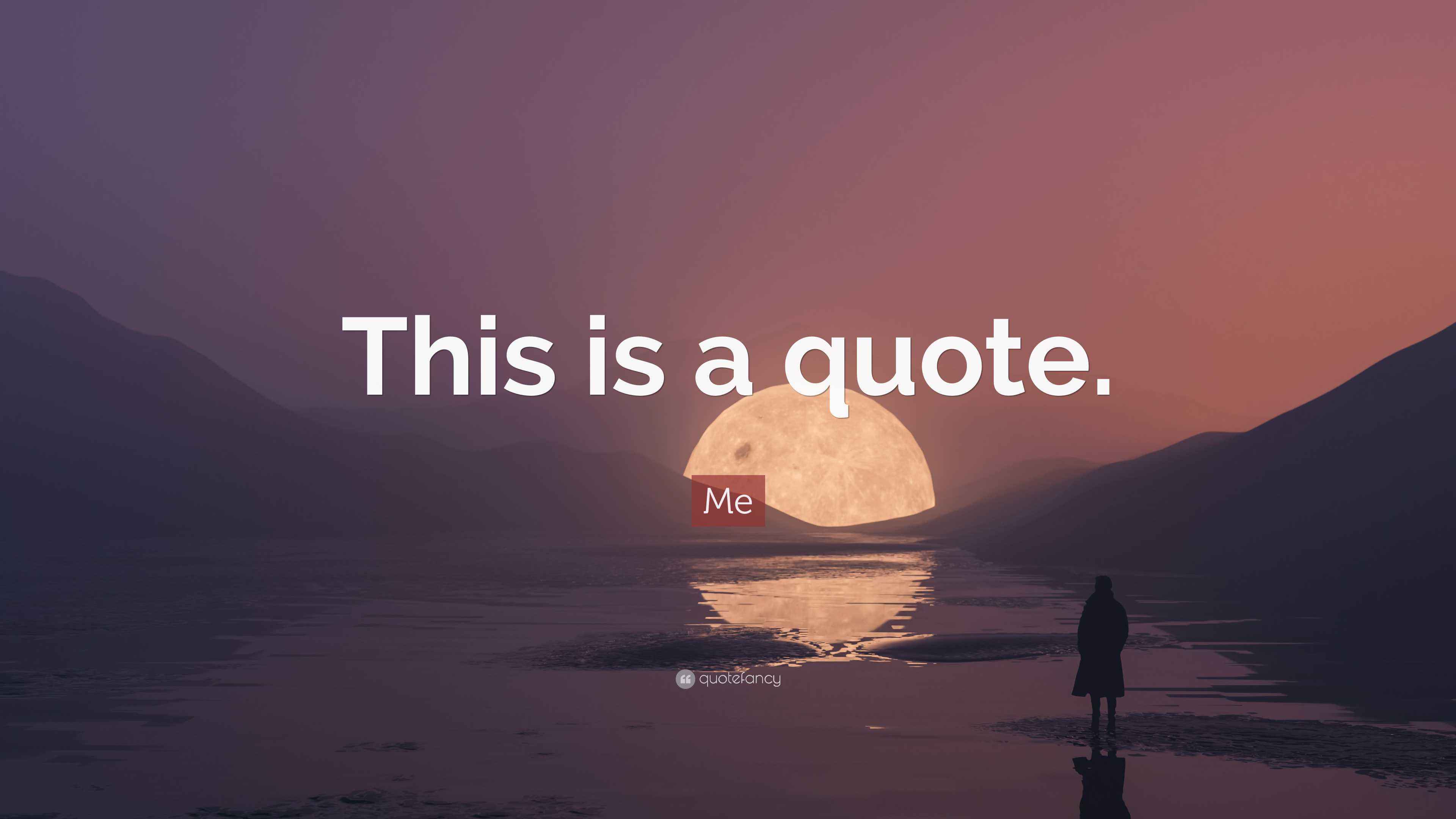 Me Quote: “This is a quote.”